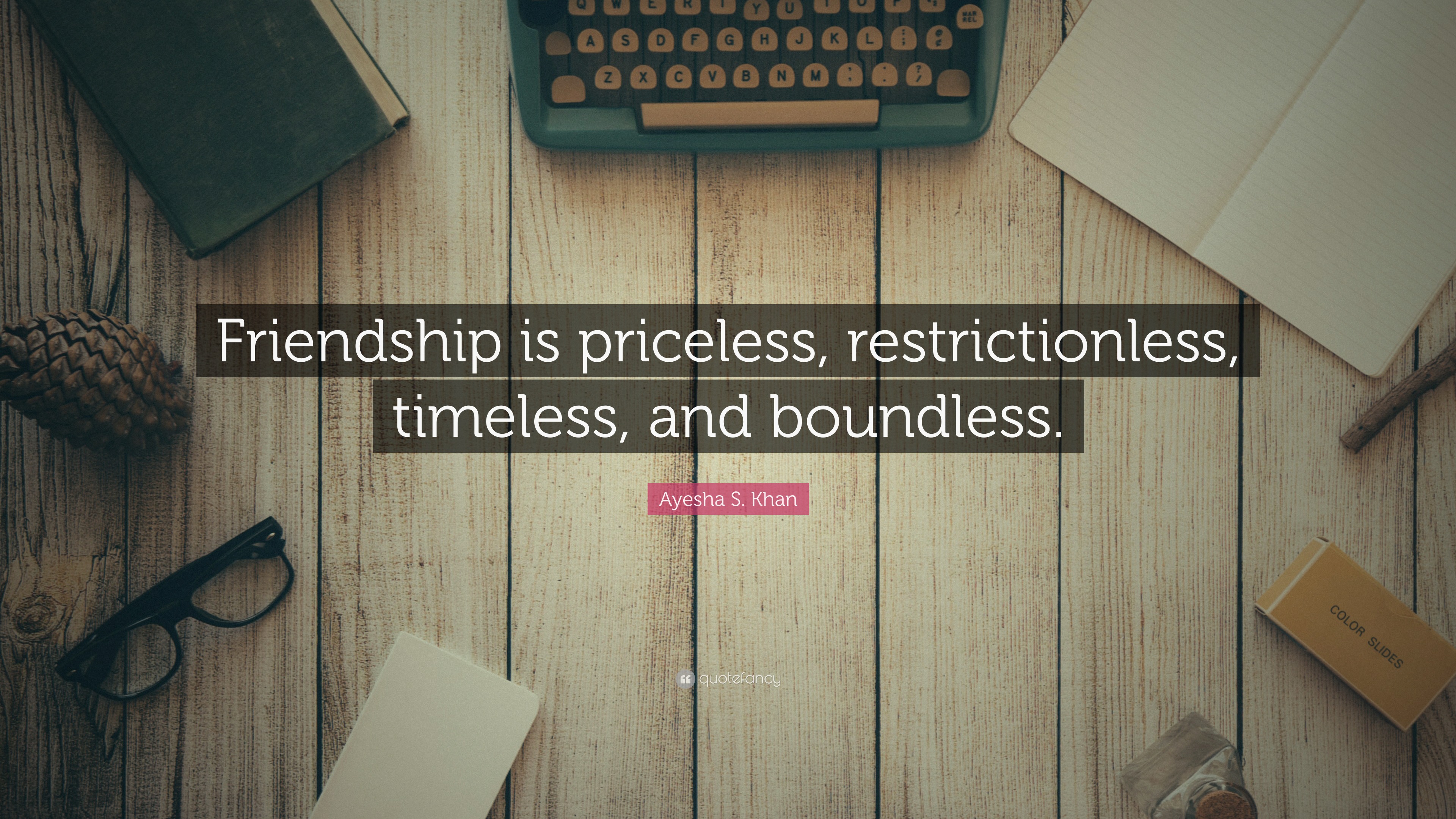 Ayesha S. Khan Quote: “Friendship is priceless, restrictionless ...