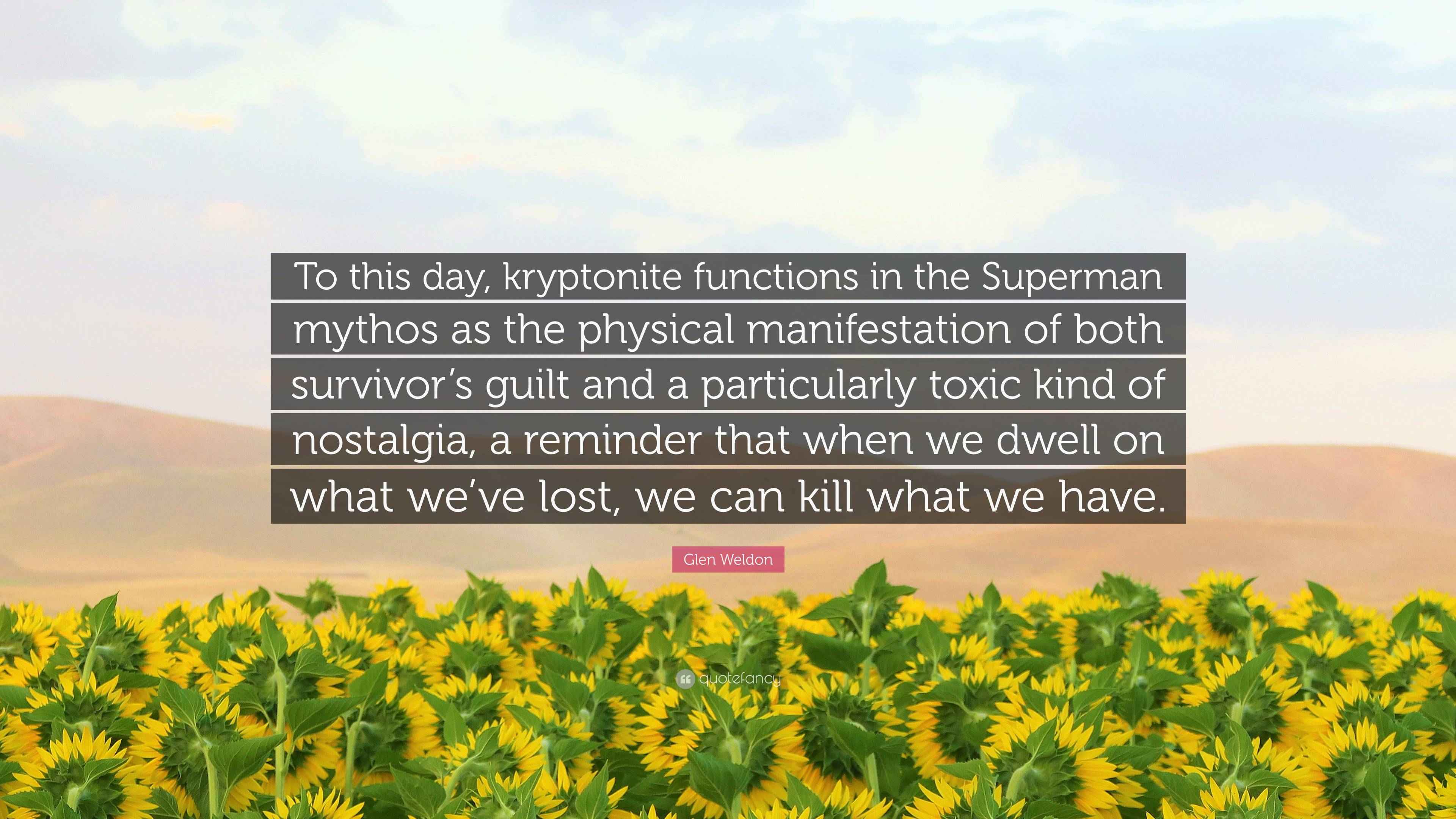 Glen Weldon Quote: “To this day, kryptonite functions in the Superman ...
