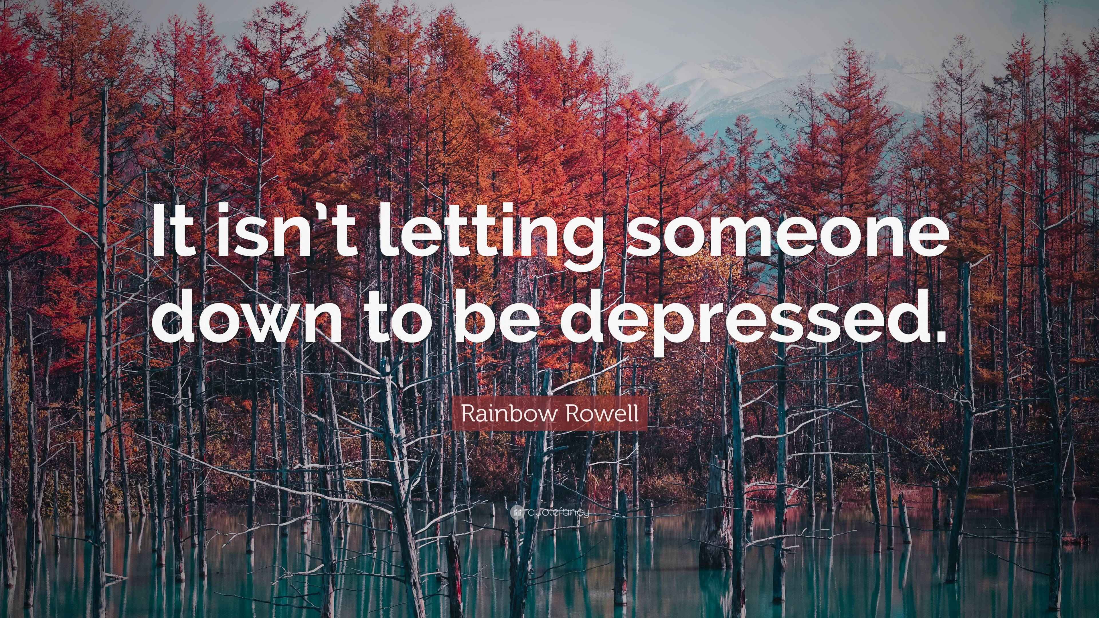 Rainbow Rowell Quote: “It isn’t letting someone down to be depressed.”