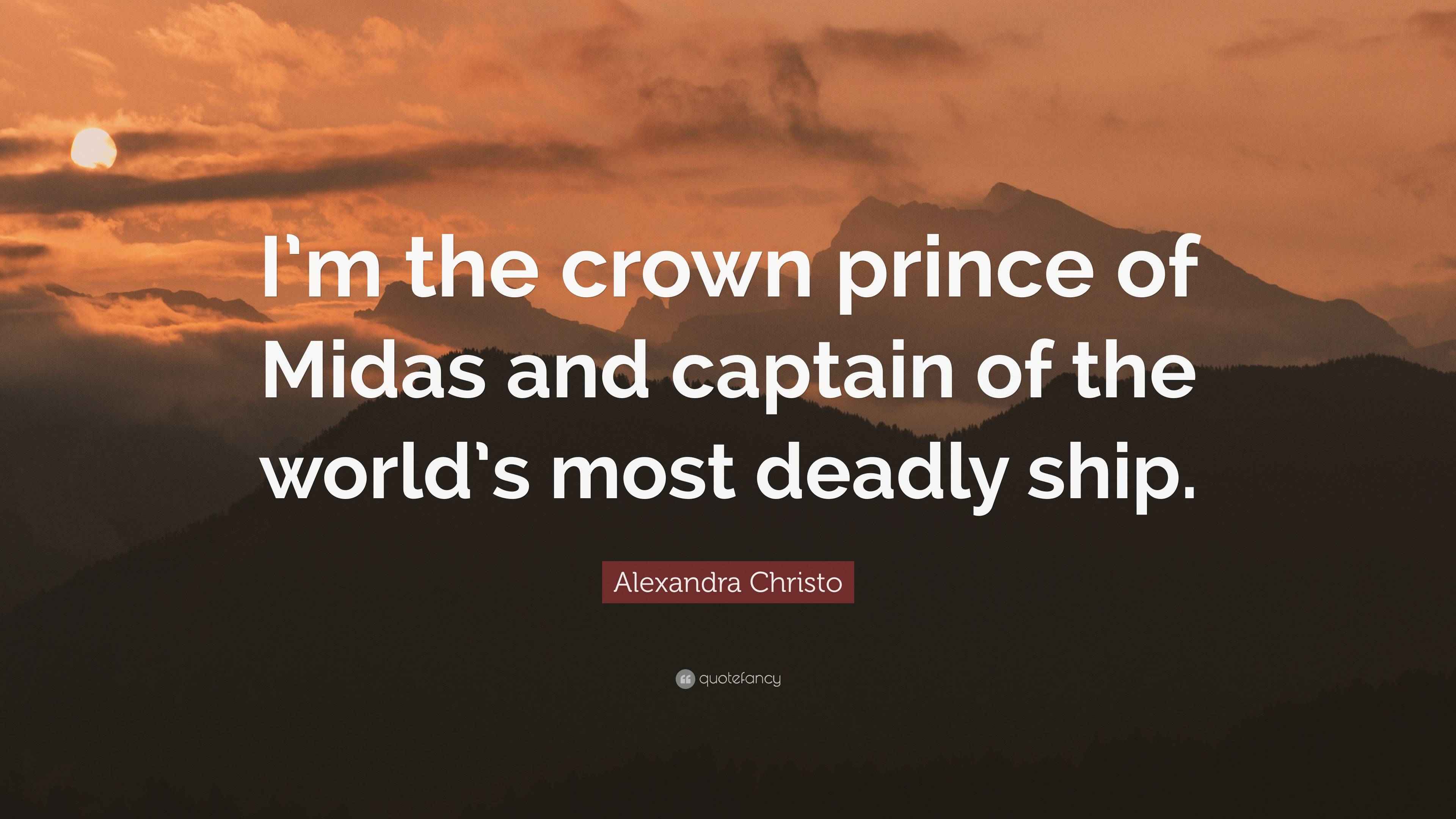 Alexandra Christo Quote: “I’m the crown prince of Midas and captain of ...