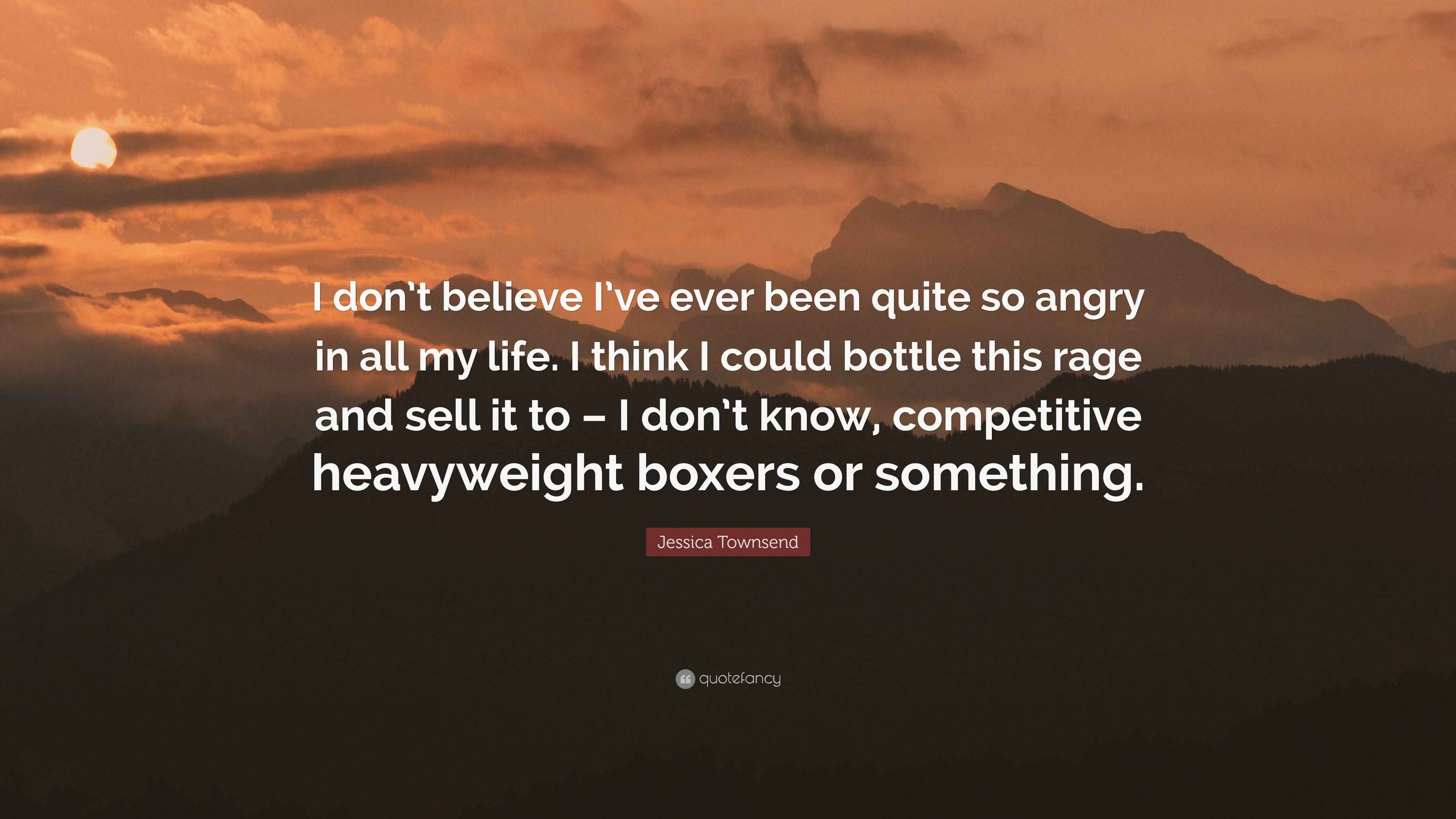 Jessica Townsend Quote: “I don’t believe I’ve ever been quite so angry ...