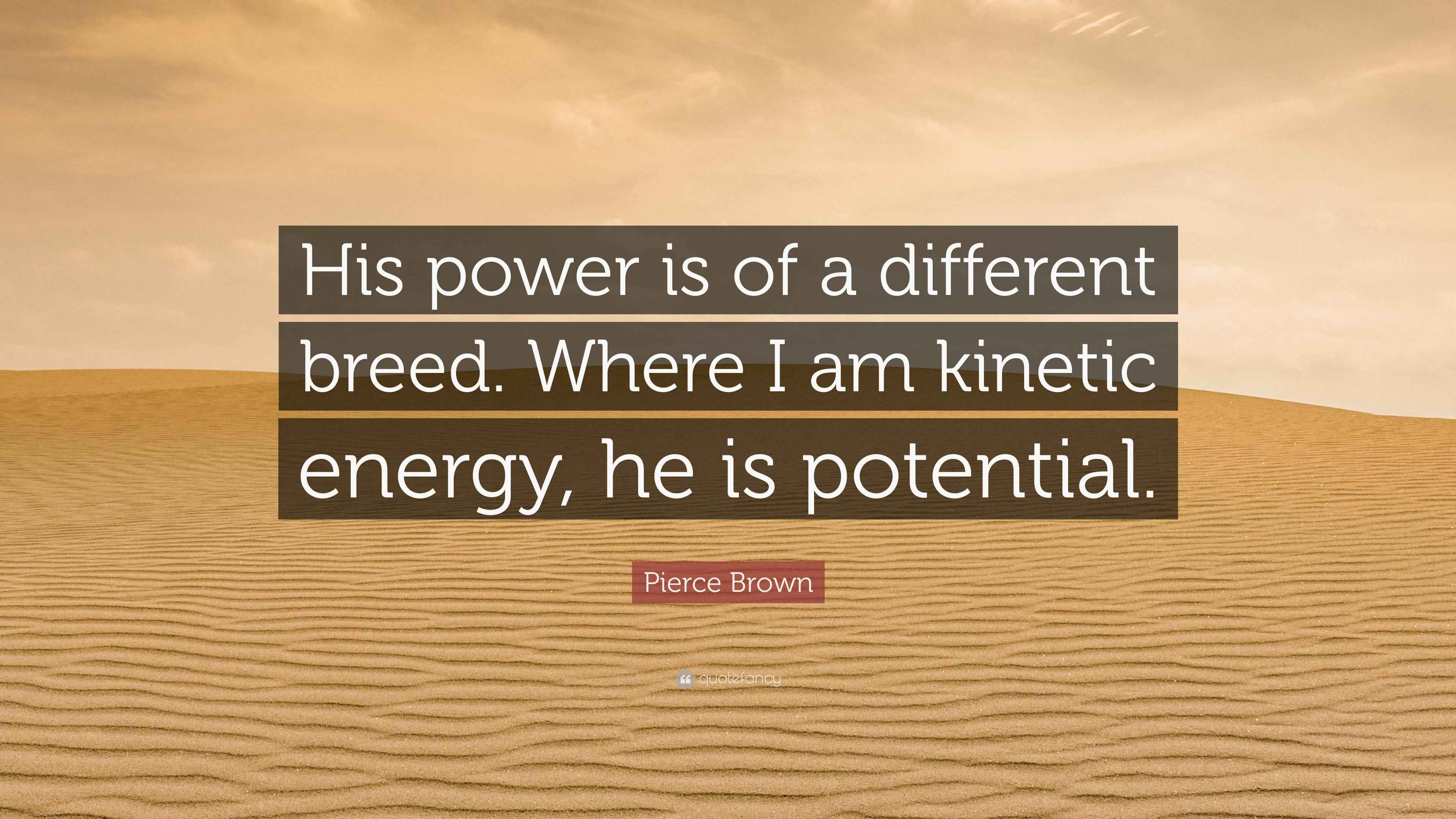 Pierce Brown Quote: “His power is of a different breed. Where I am ...