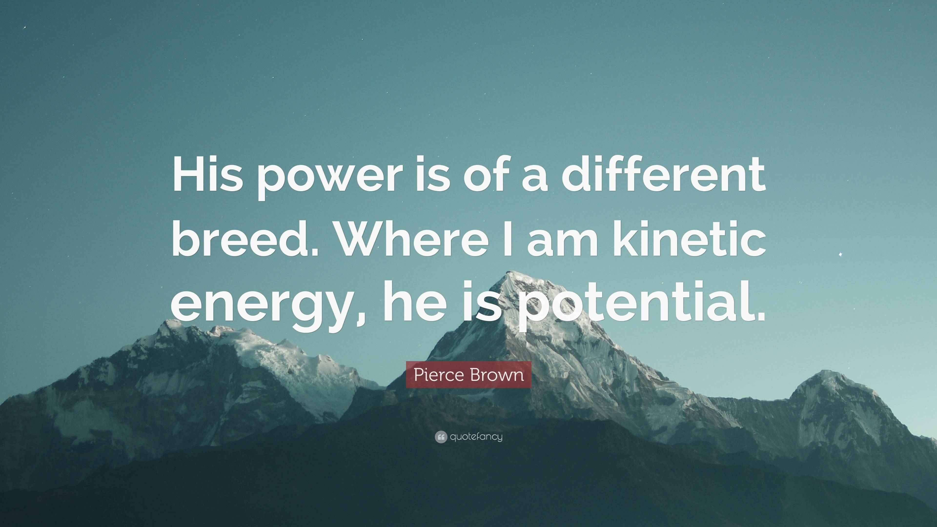 Pierce Brown Quote: “His power is of a different breed. Where I am ...