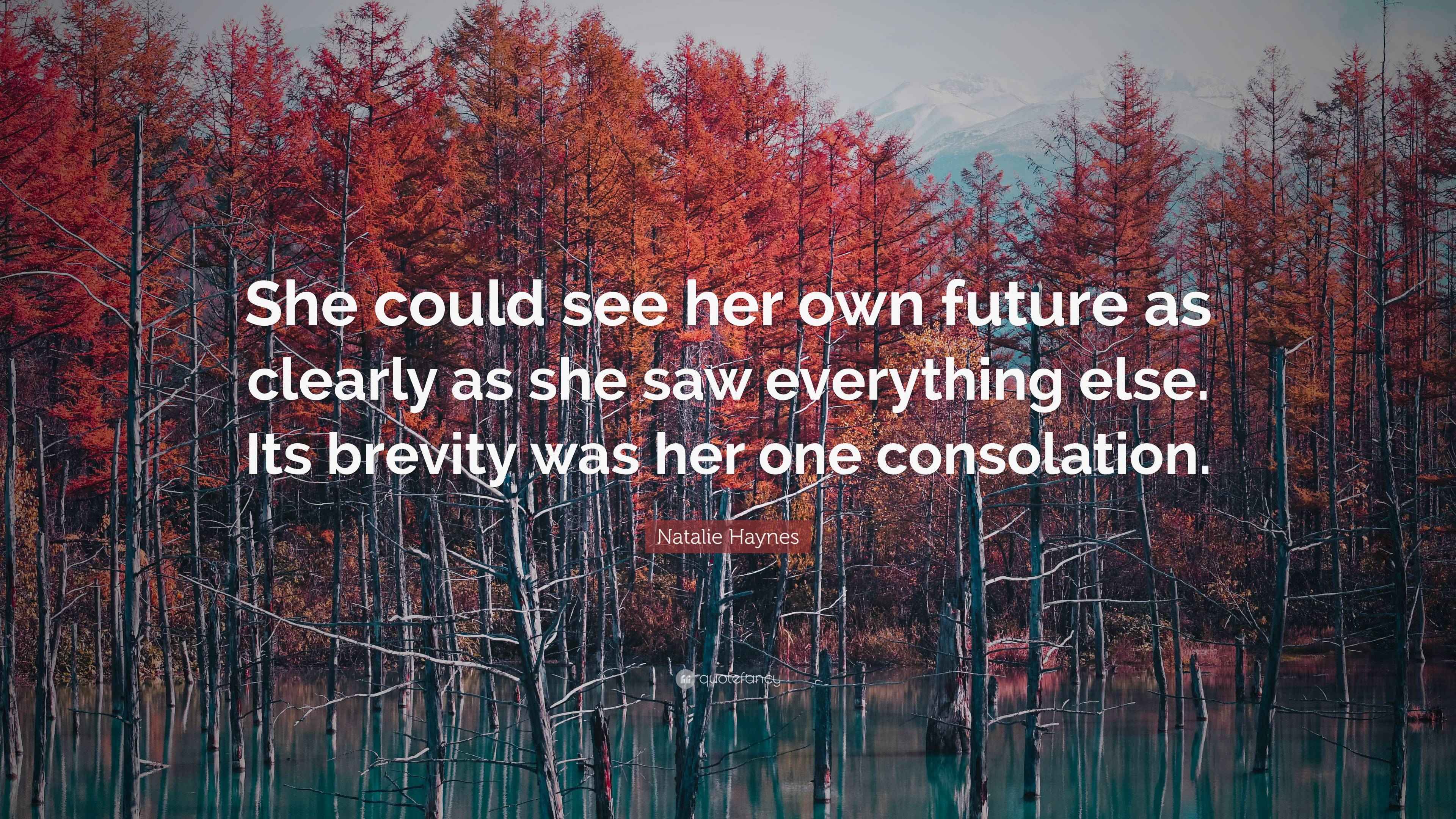 Natalie Haynes Quote: “She could see her own future as clearly as she ...
