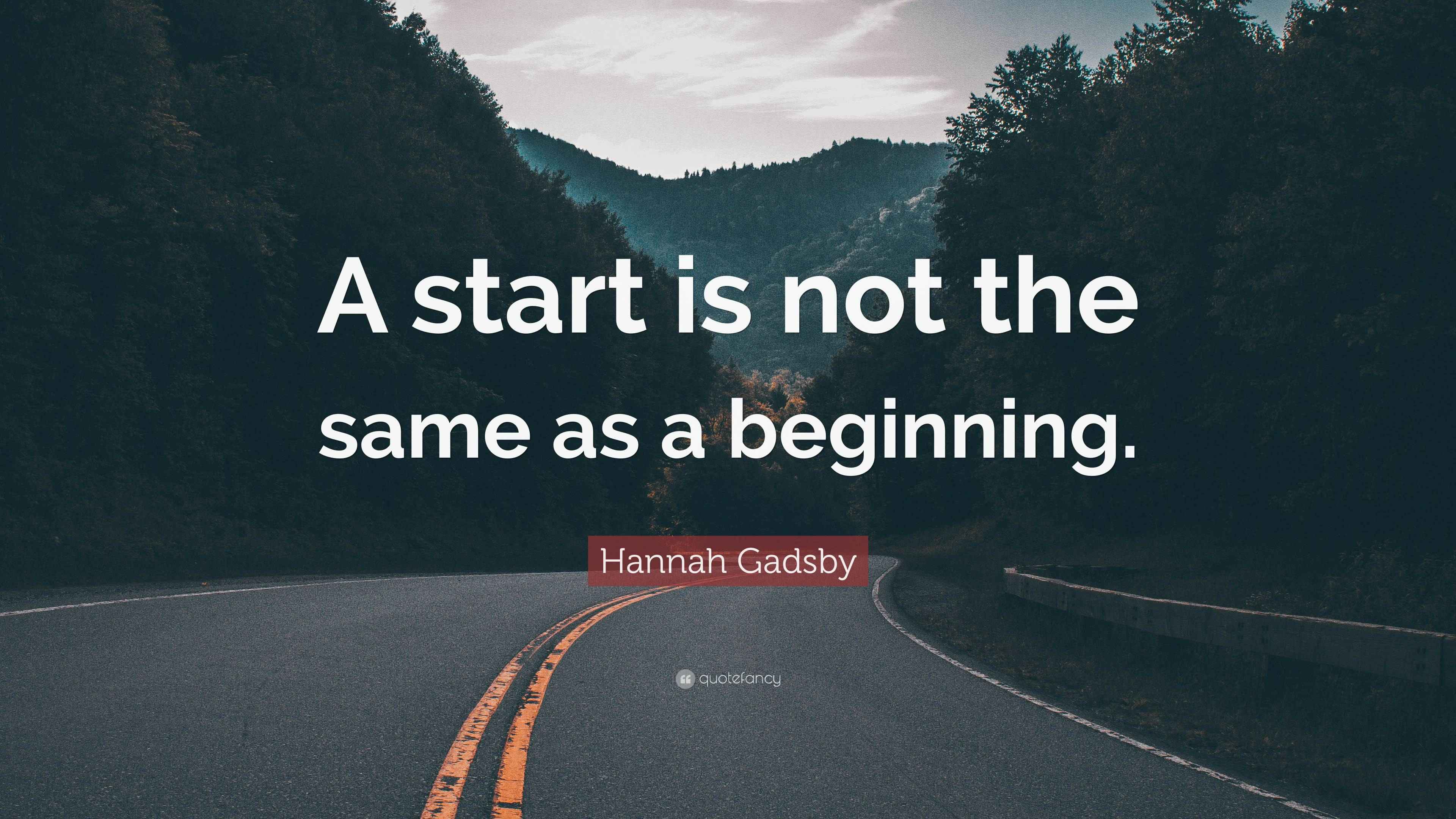 Hannah Gadsby Quote: “A start is not the same as a beginning.”