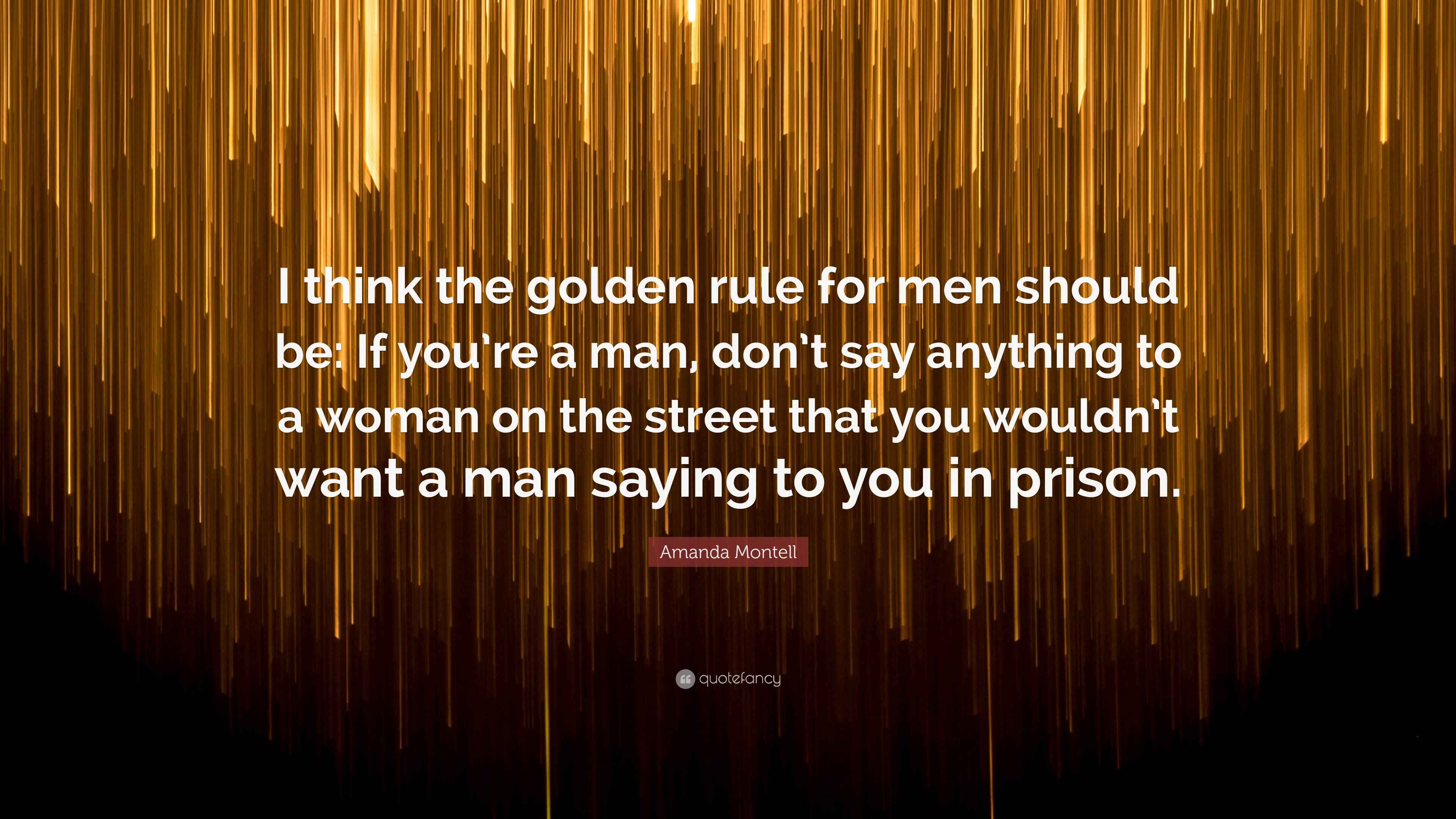 Amanda Montell Quote: “I think the golden rule for men should be: If ...