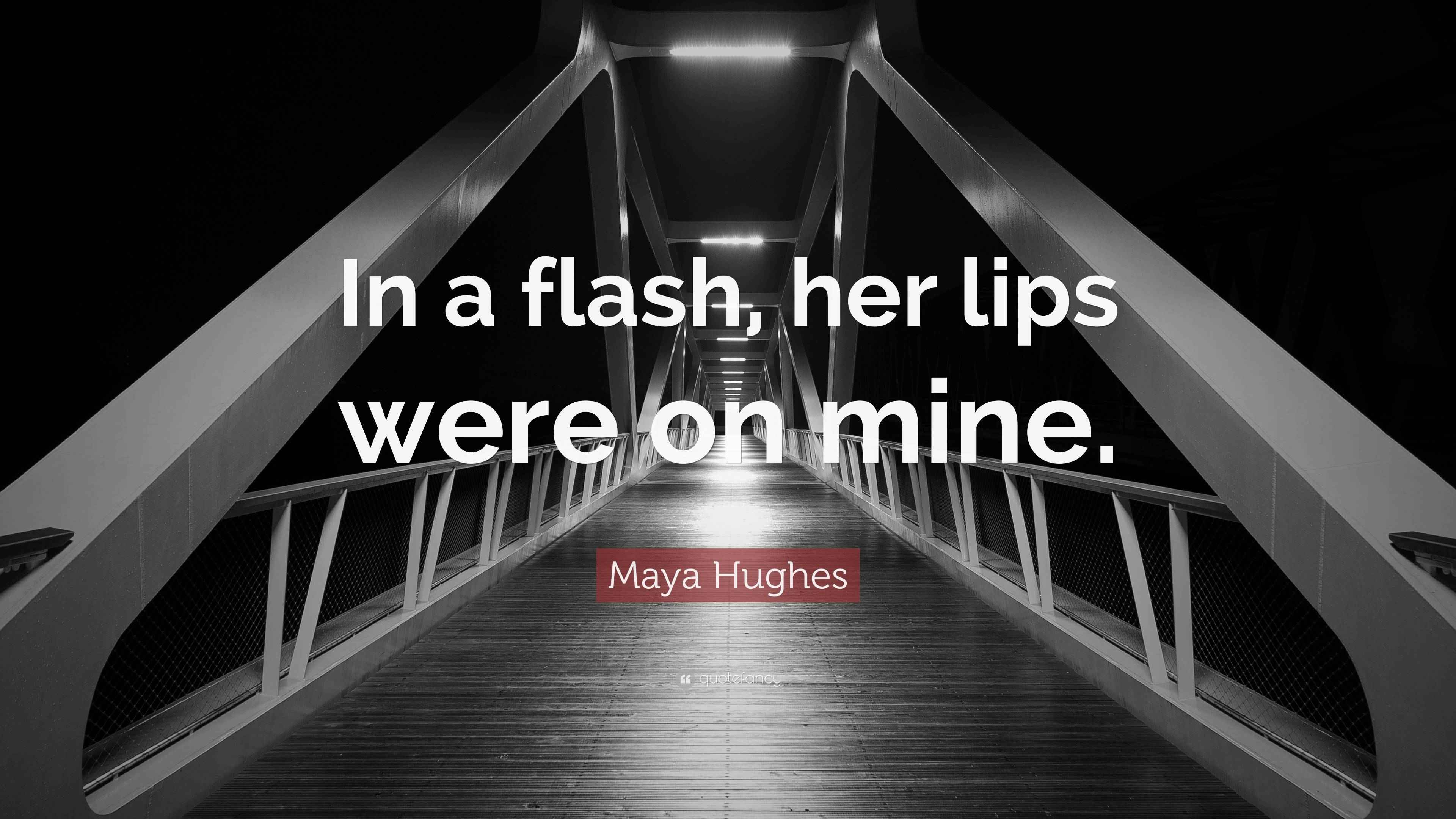 Maya Hughes Quote: “In a flash, her lips were on mine.”