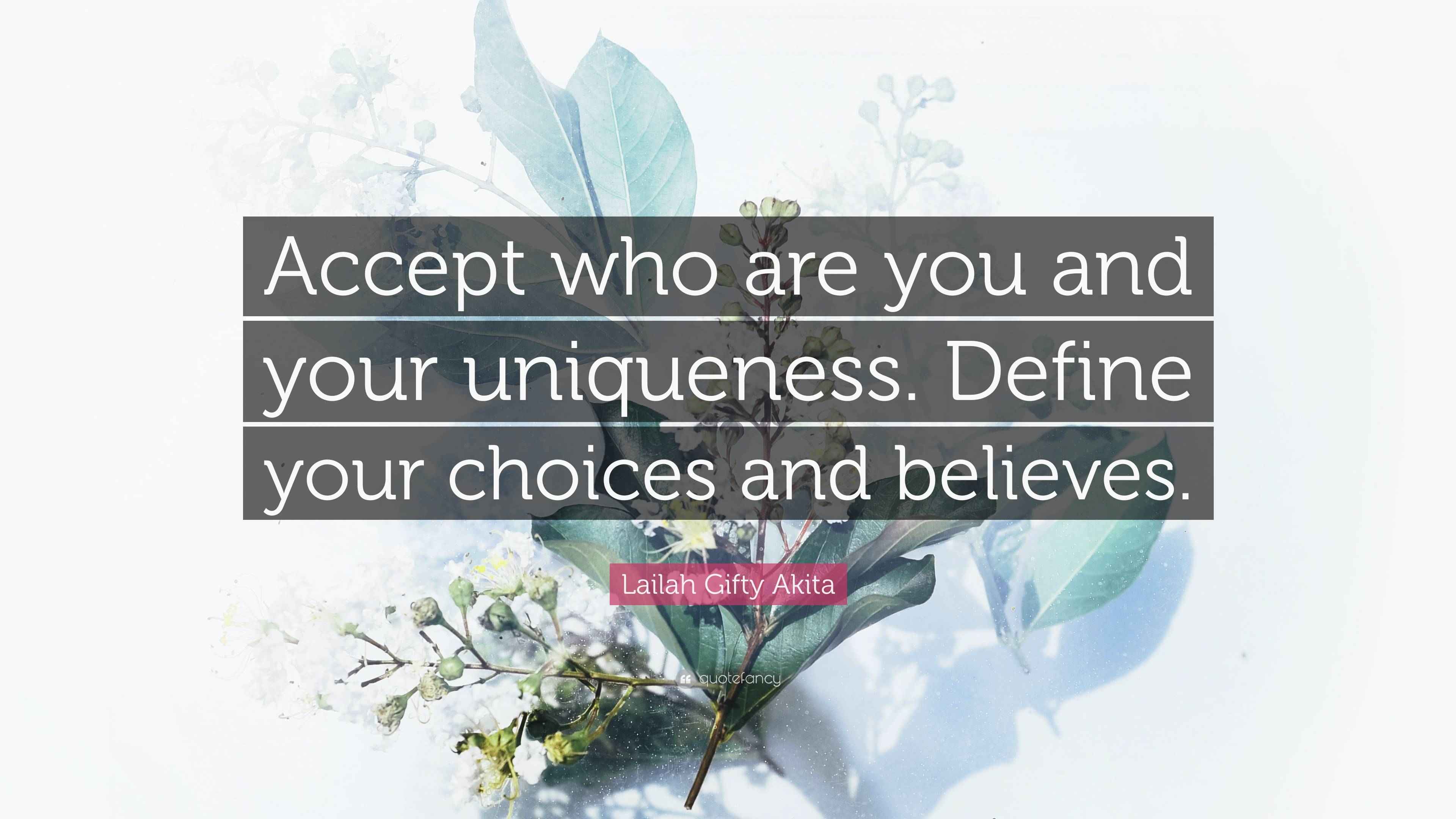 Lailah Gifty Akita Quote: “Accept who are you and your uniqueness ...