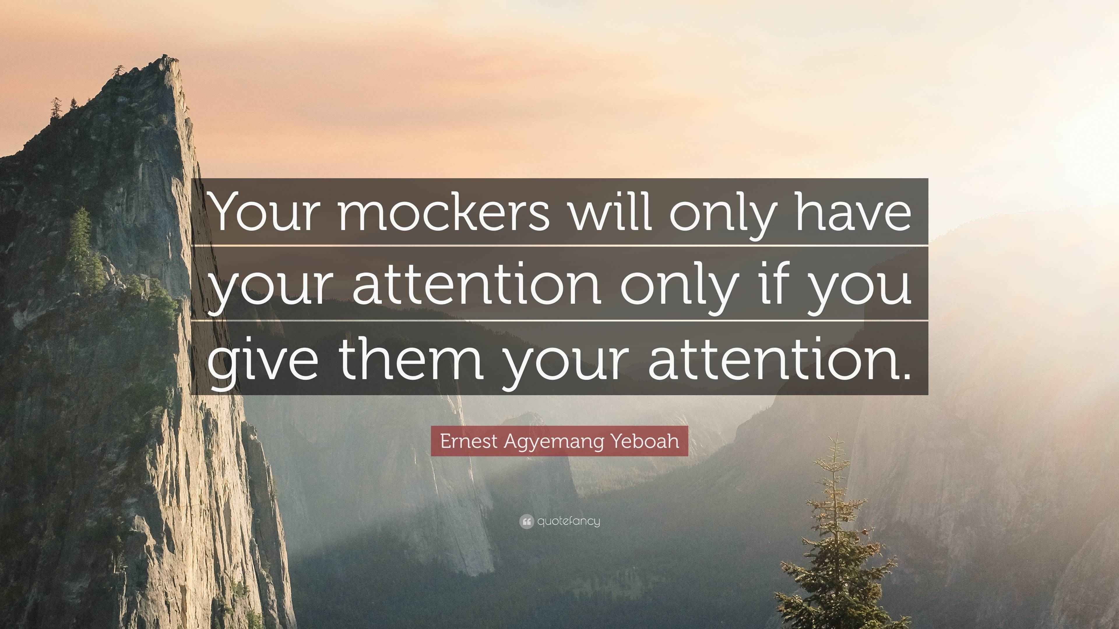 Ernest Agyemang Yeboah Quote: “Your mockers will only have your ...