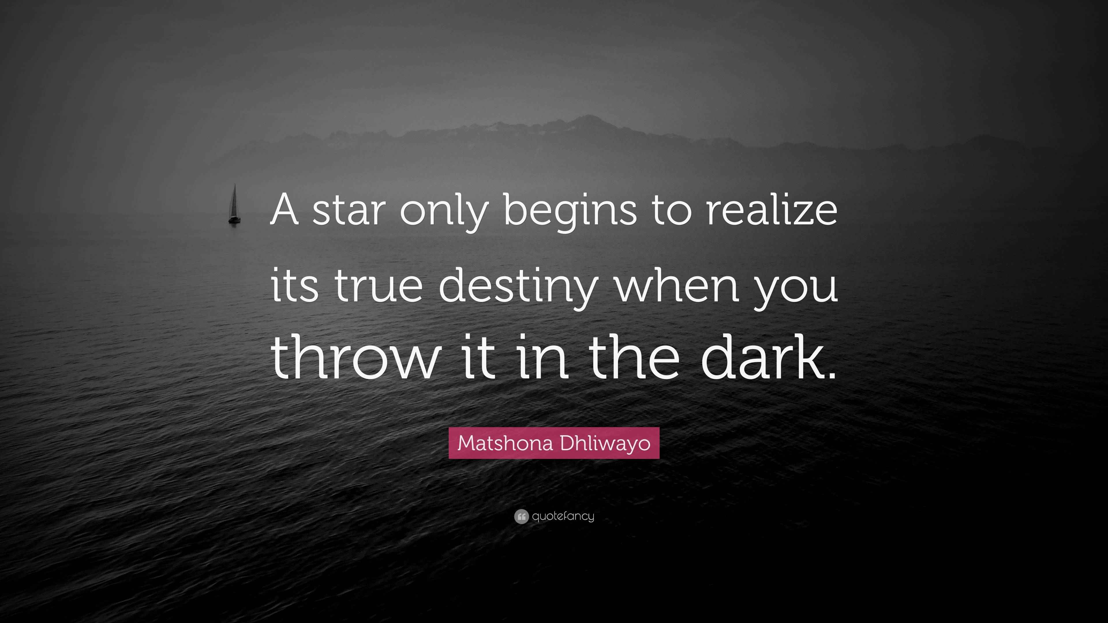 Matshona Dhliwayo Quote: “A star only begins to realize its true ...