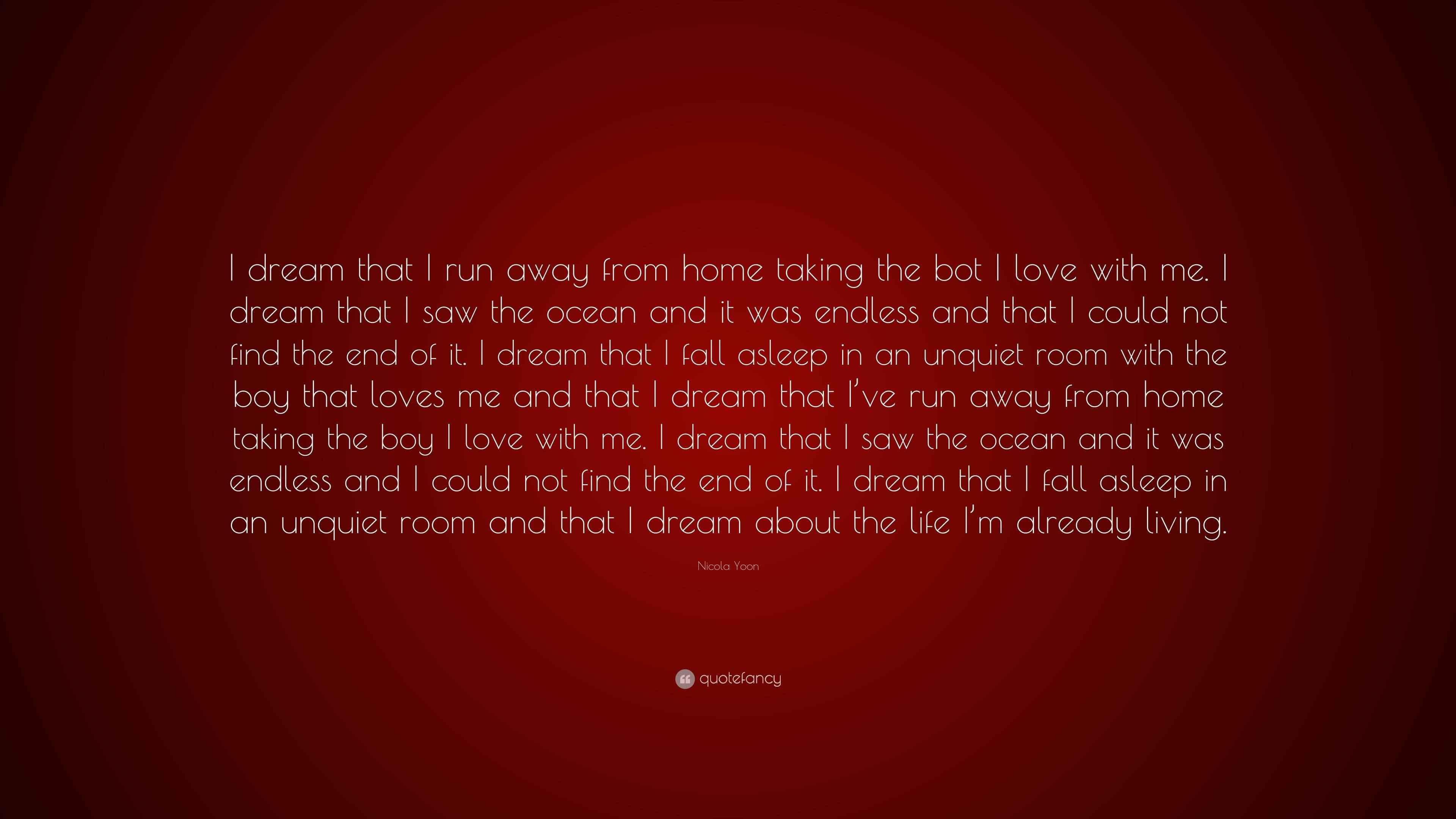 Nicola Yoon Quote: “I dream that I run away from home taking the bot I ...