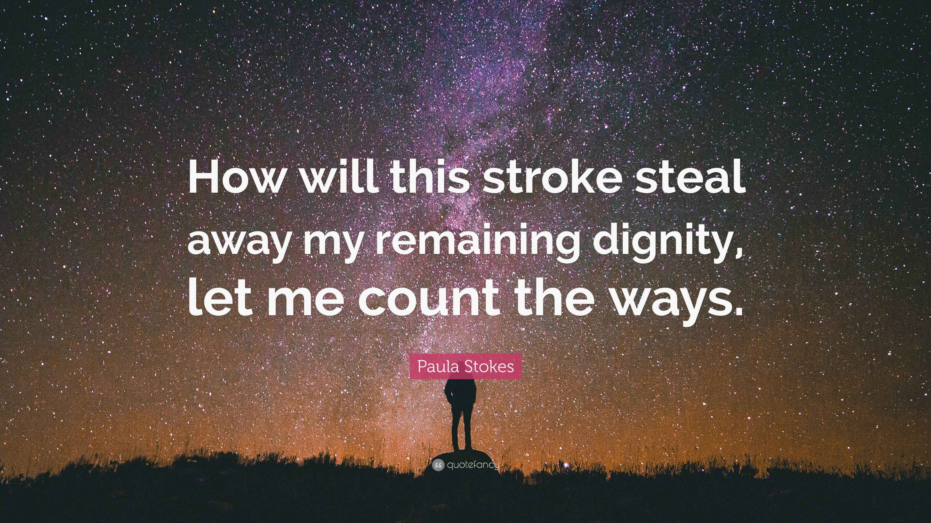 Paula Stokes Quote: “How will this stroke steal away my remaining ...