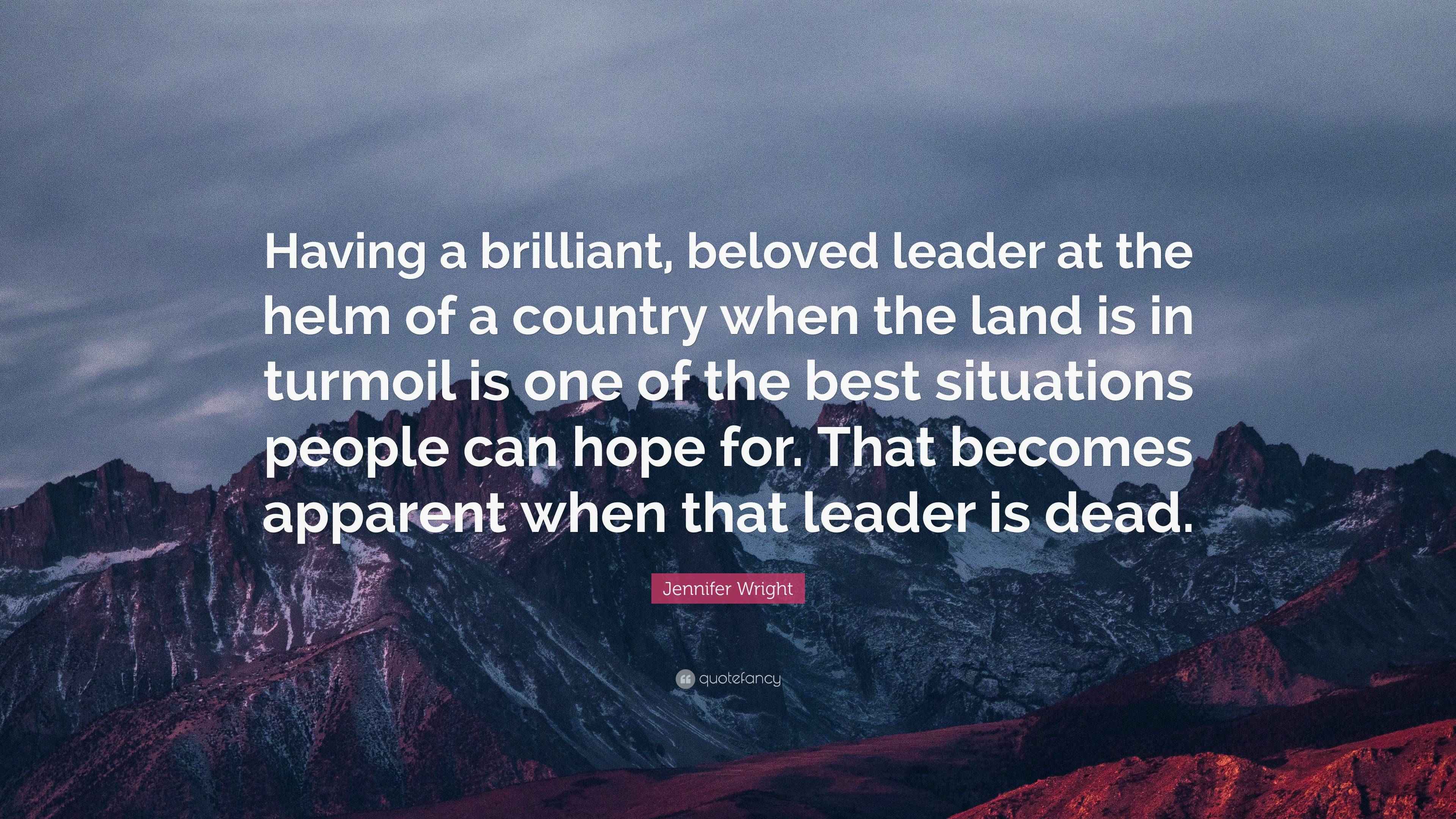 Jennifer Wright Quote: “Having a brilliant, beloved leader at the helm ...