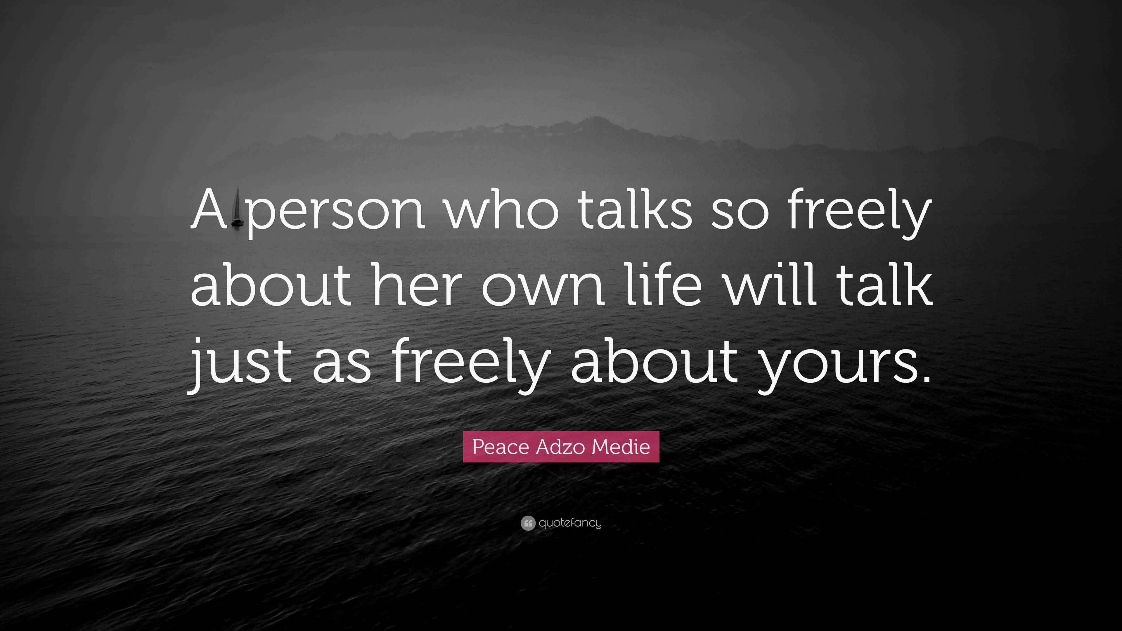 Peace Adzo Medie Quote: “A person who talks so freely about her own ...