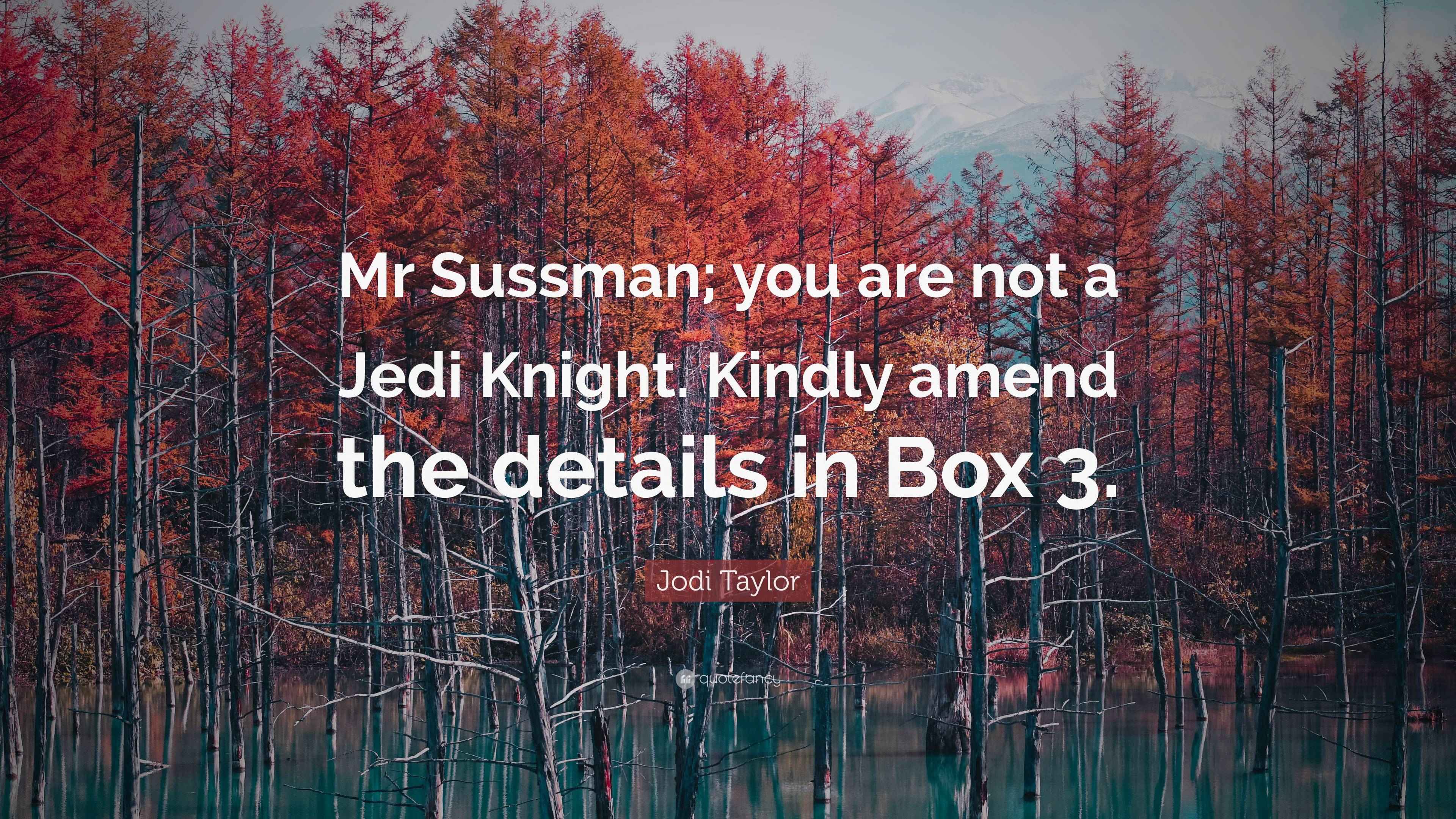 Jodi Taylor Quote: “Mr Sussman; you are not a Jedi Knight. Kindly amend ...