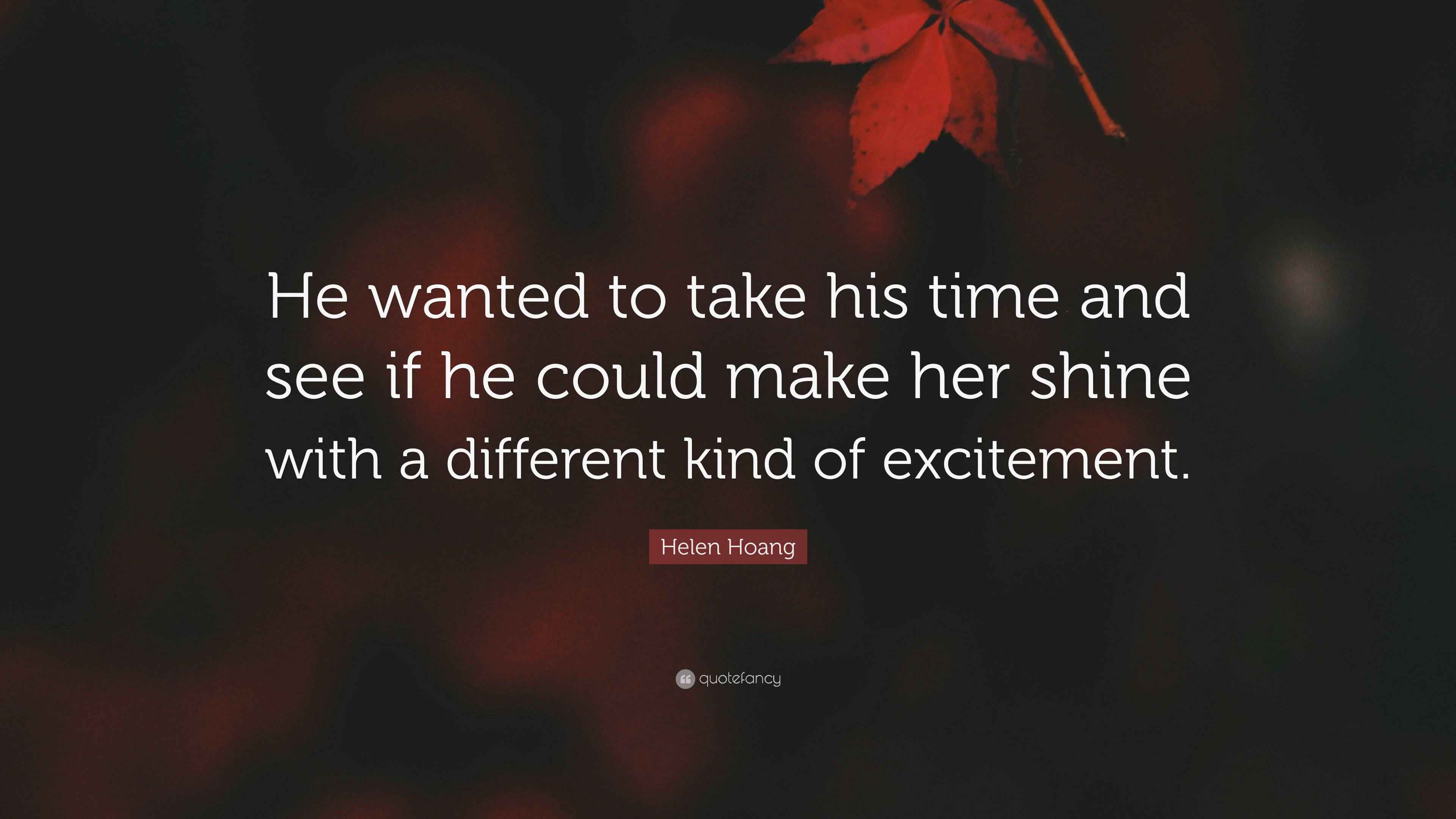 Helen Hoang Quote: “He wanted to take his time and see if he could make her shine with a ...