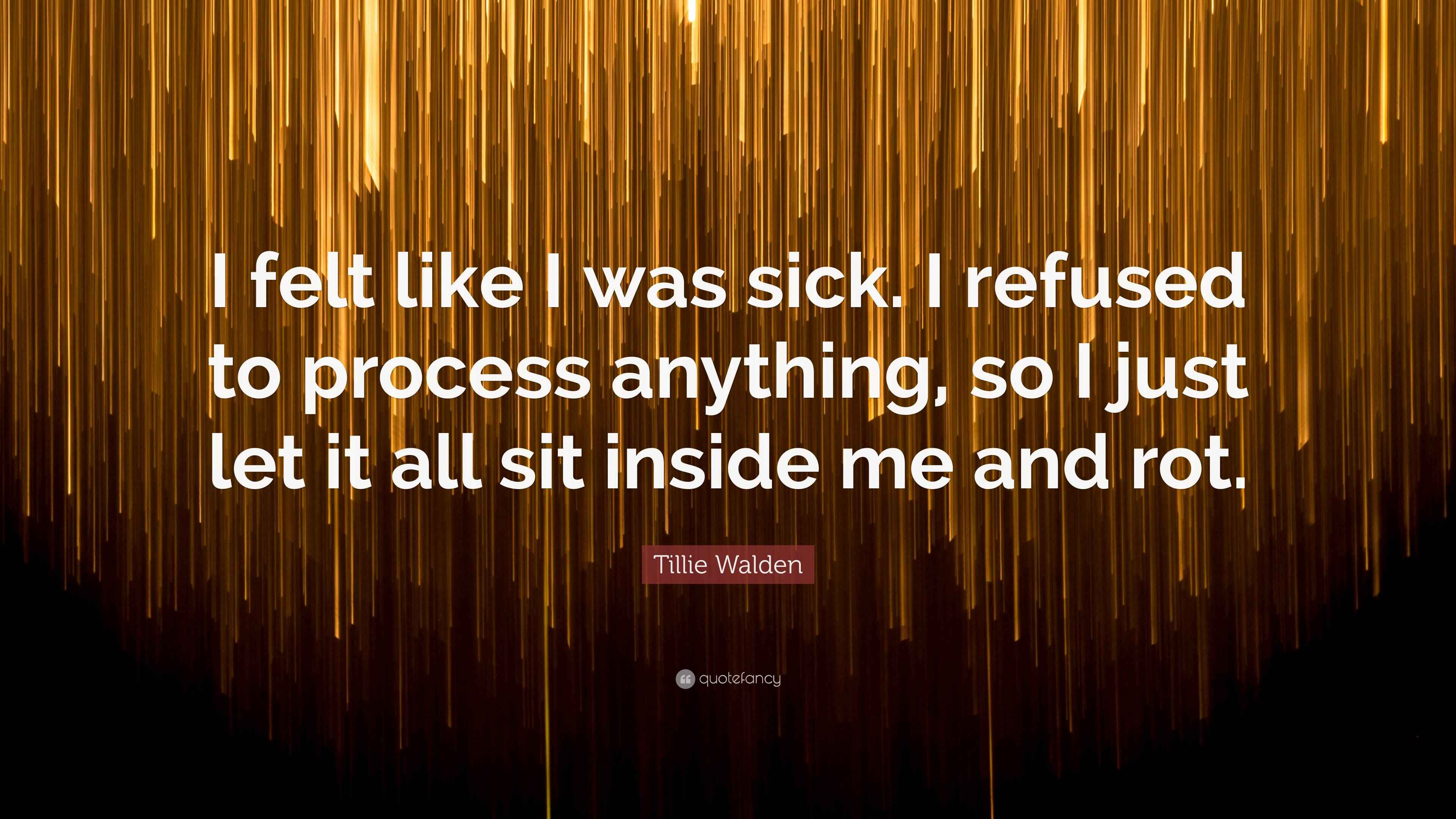 Tillie Walden Quote: “I felt like I was sick. I refused to process ...