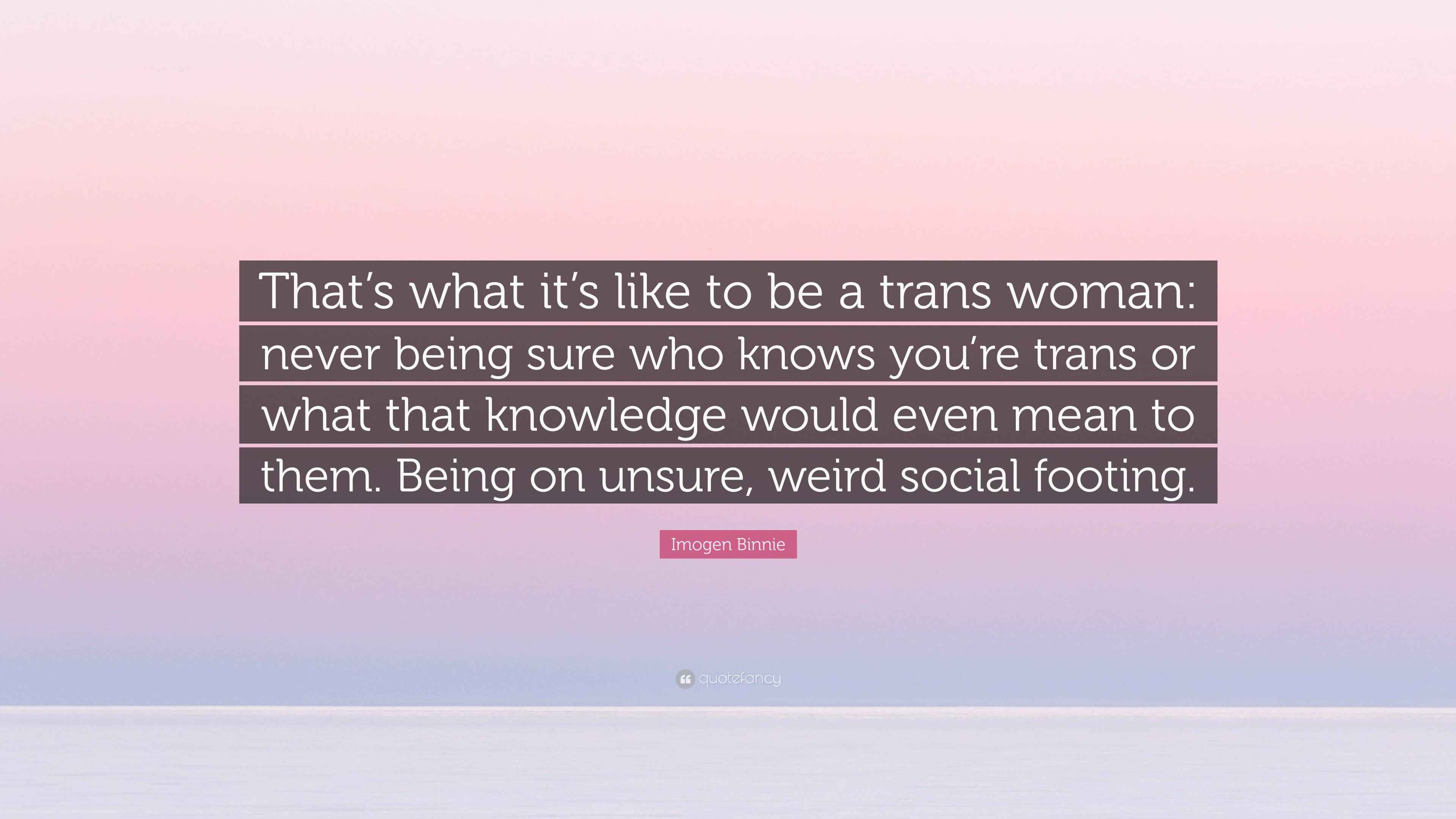 Imogen Binnie Quote: “That’s what it’s like to be a trans woman: never ...