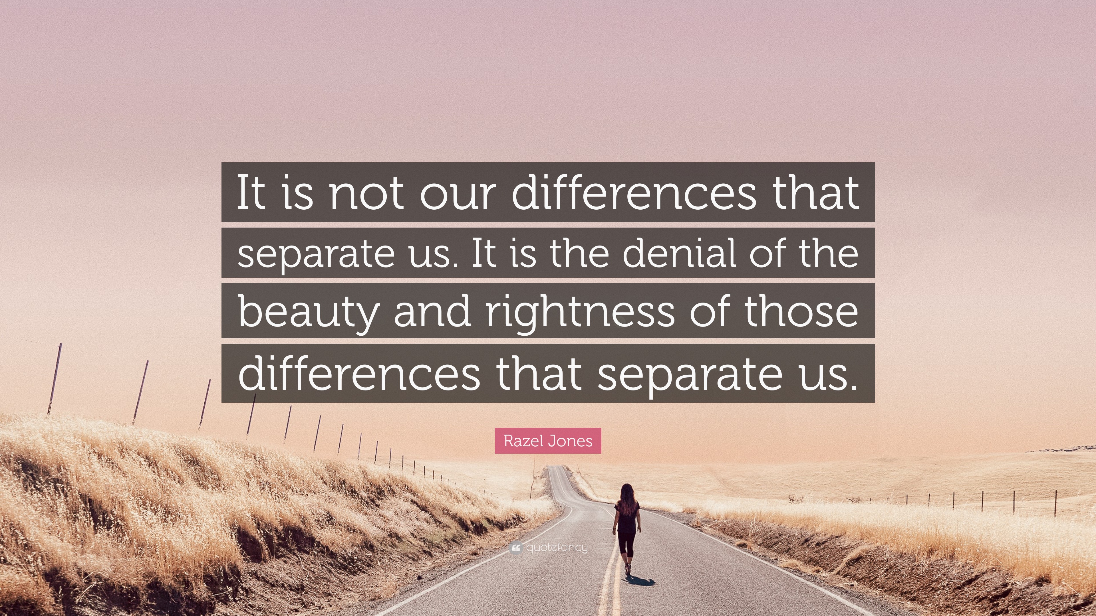 Razel Jones Quote: “It is not our differences that separate us. It is ...