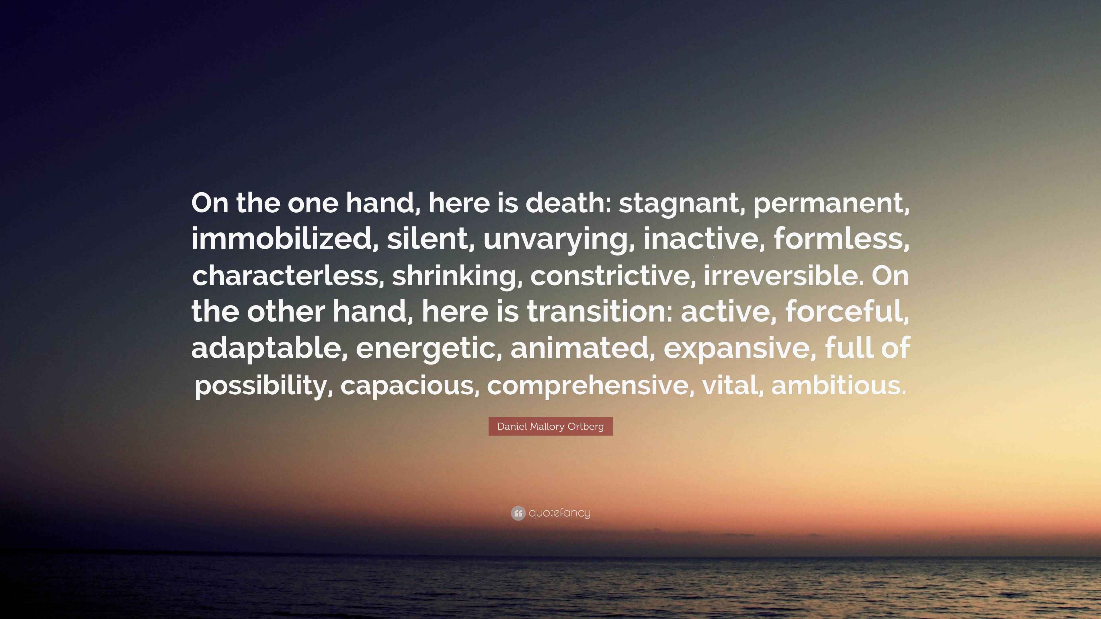 Daniel Mallory Ortberg Quote: “On the one hand, here is death: stagnant ...