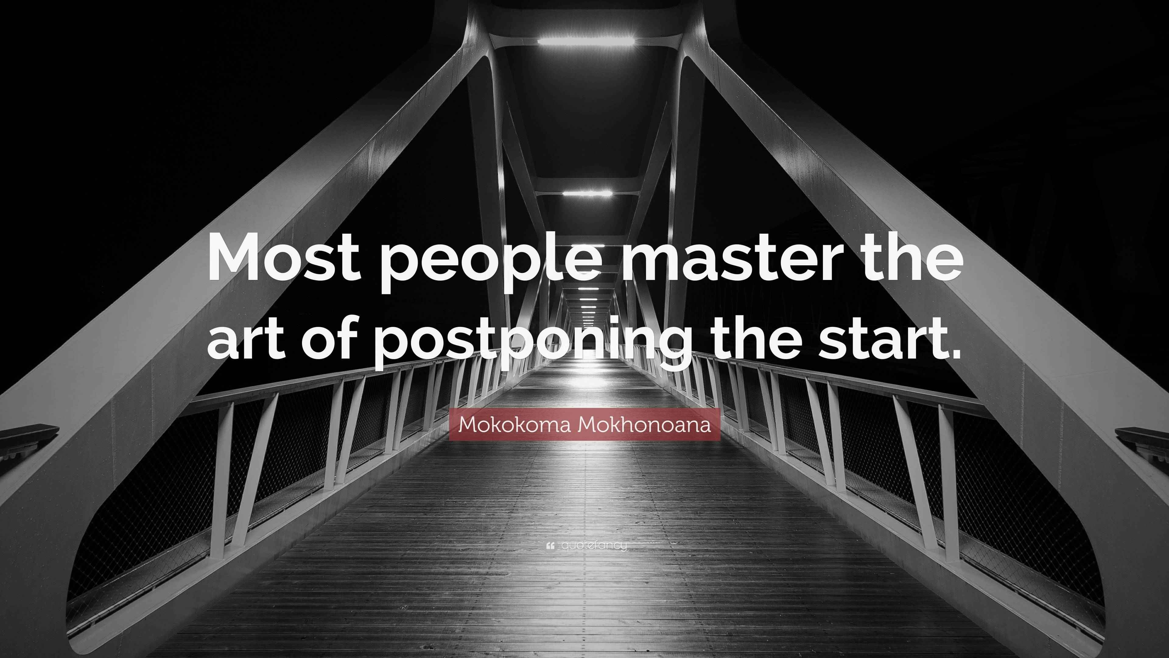 Mokokoma Mokhonoana Quote: “Most people master the art of postponing ...