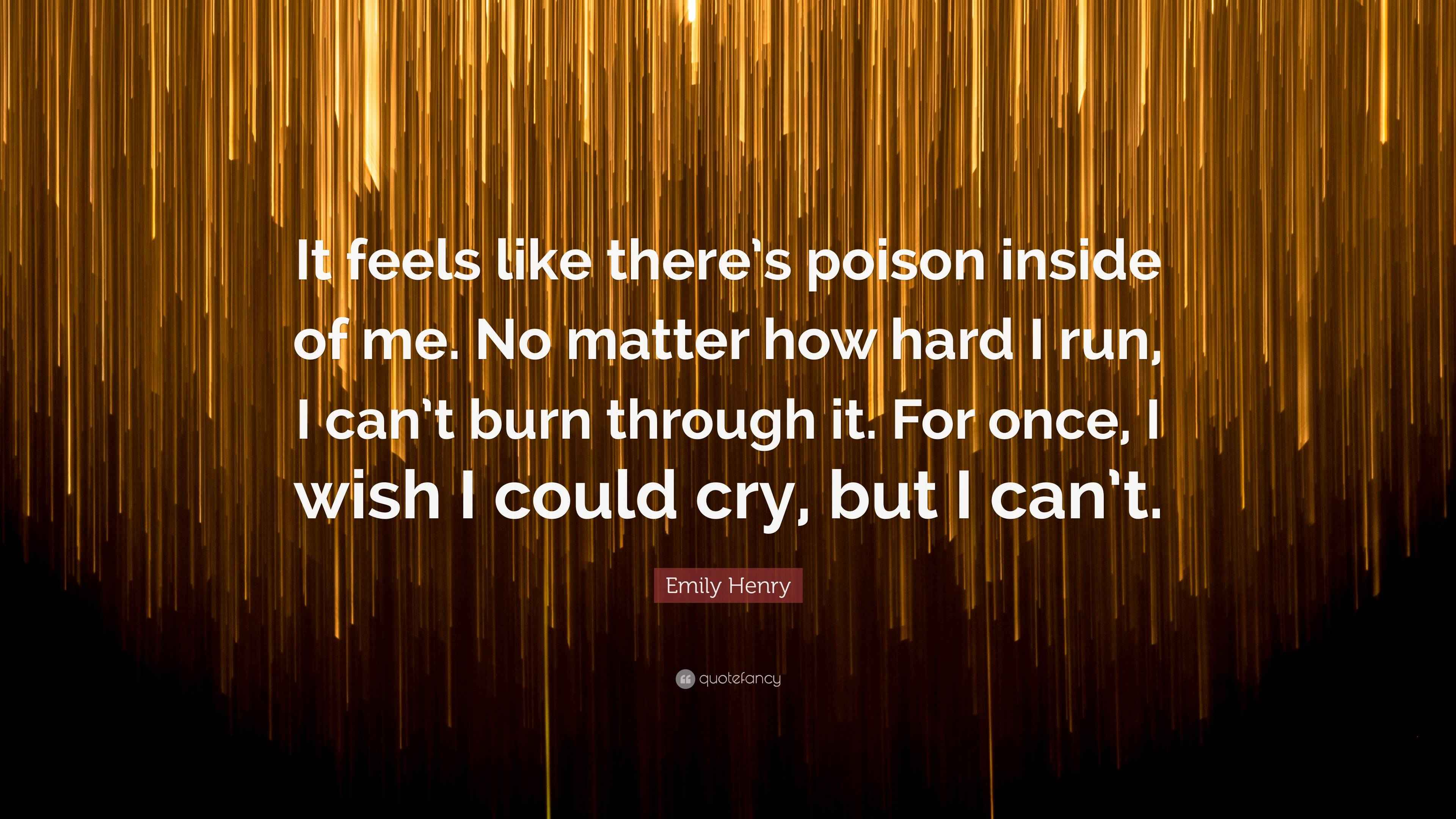 Emily Henry Quote: “It feels like there’s poison inside of me. No ...