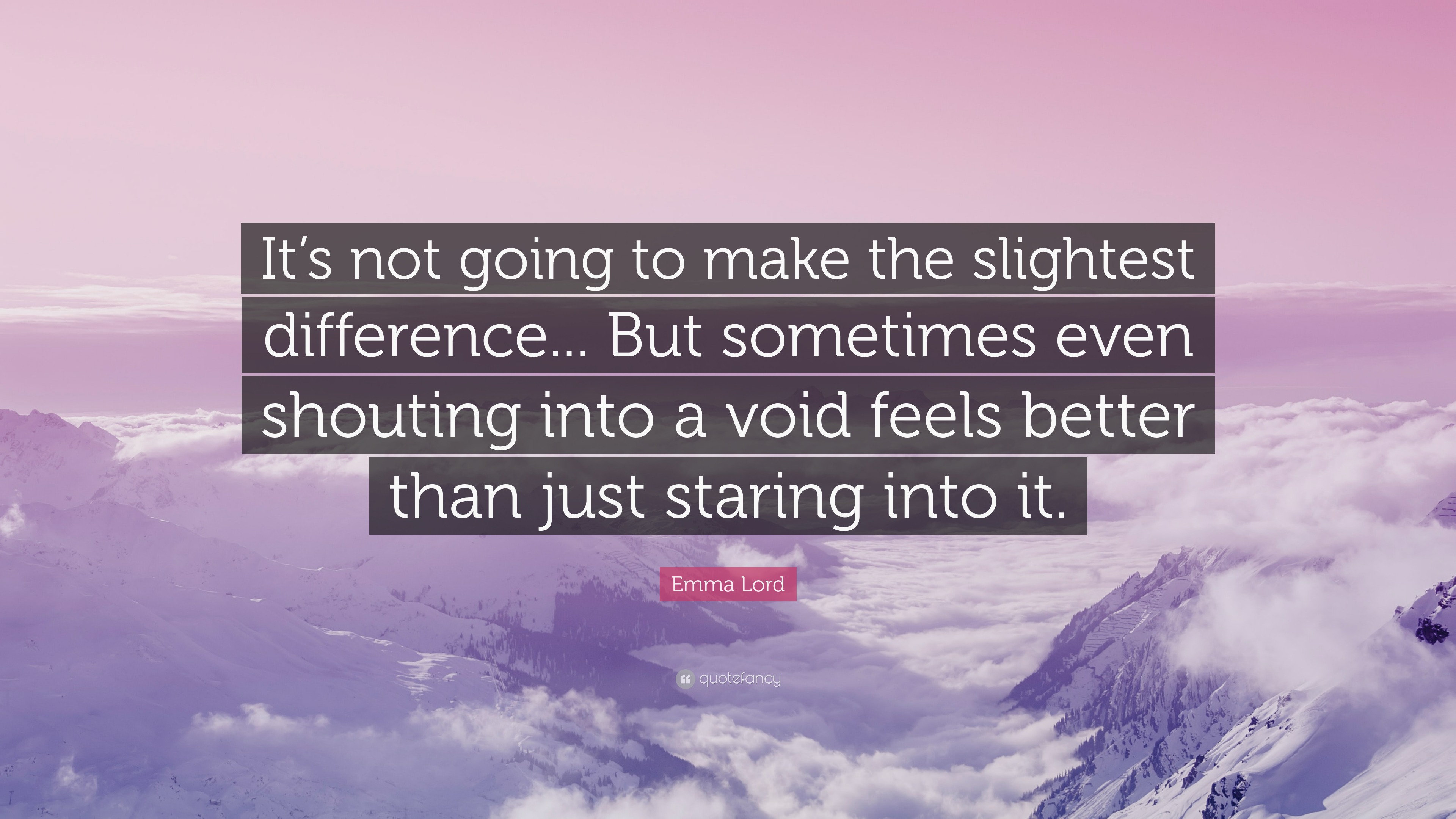 Emma Lord Quote: “It’s not going to make the slightest difference ...