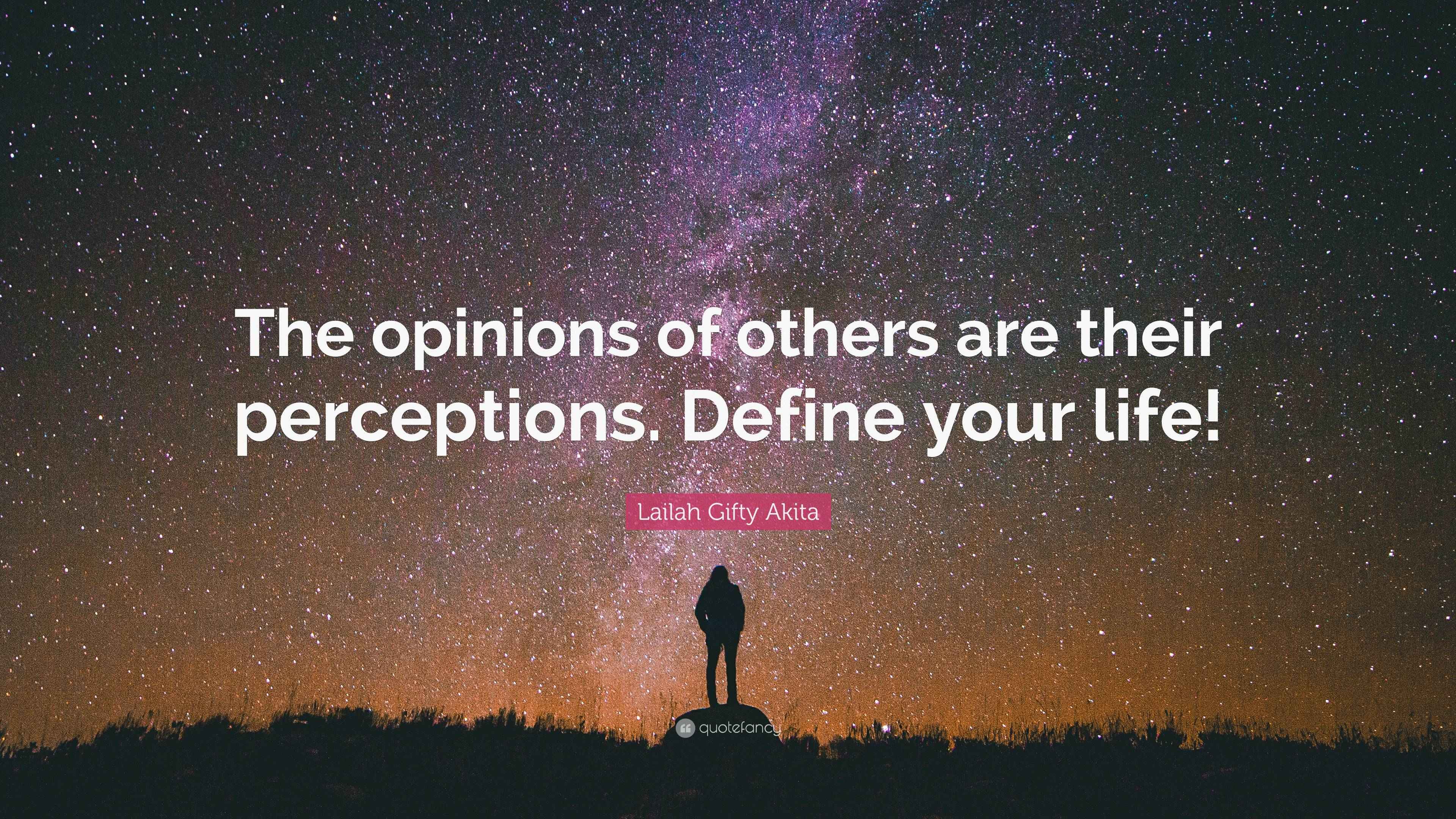 Lailah Gifty Akita Quote: “The opinions of others are their perceptions ...