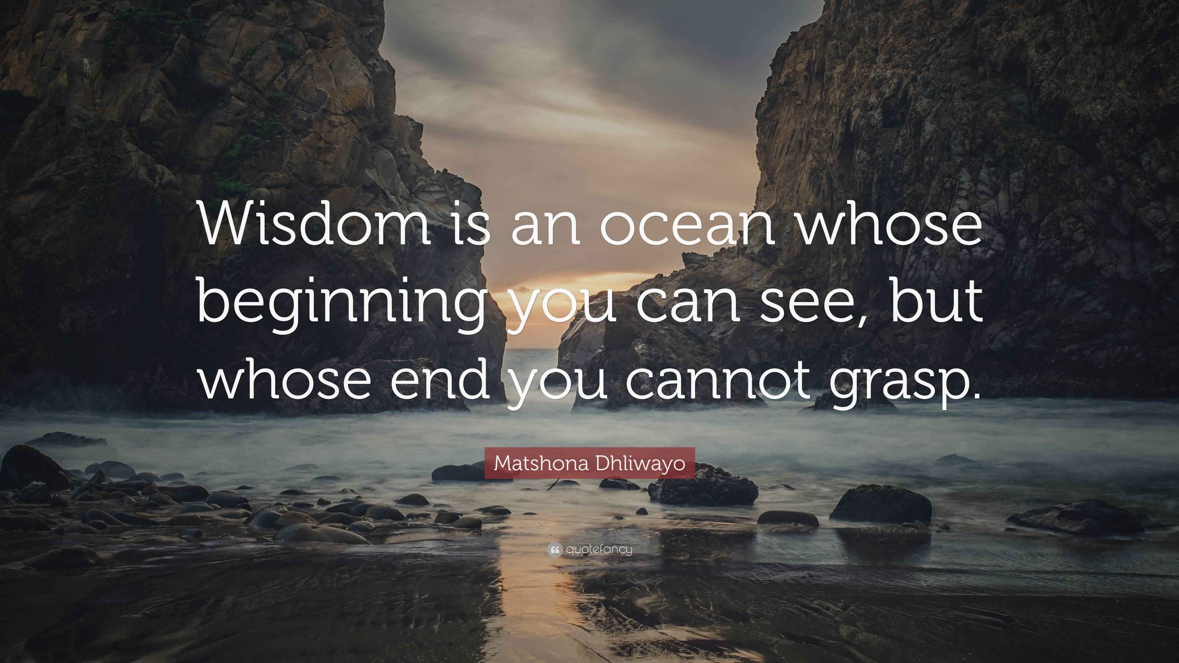Matshona Dhliwayo Quote: “Wisdom is an ocean whose beginning you can ...
