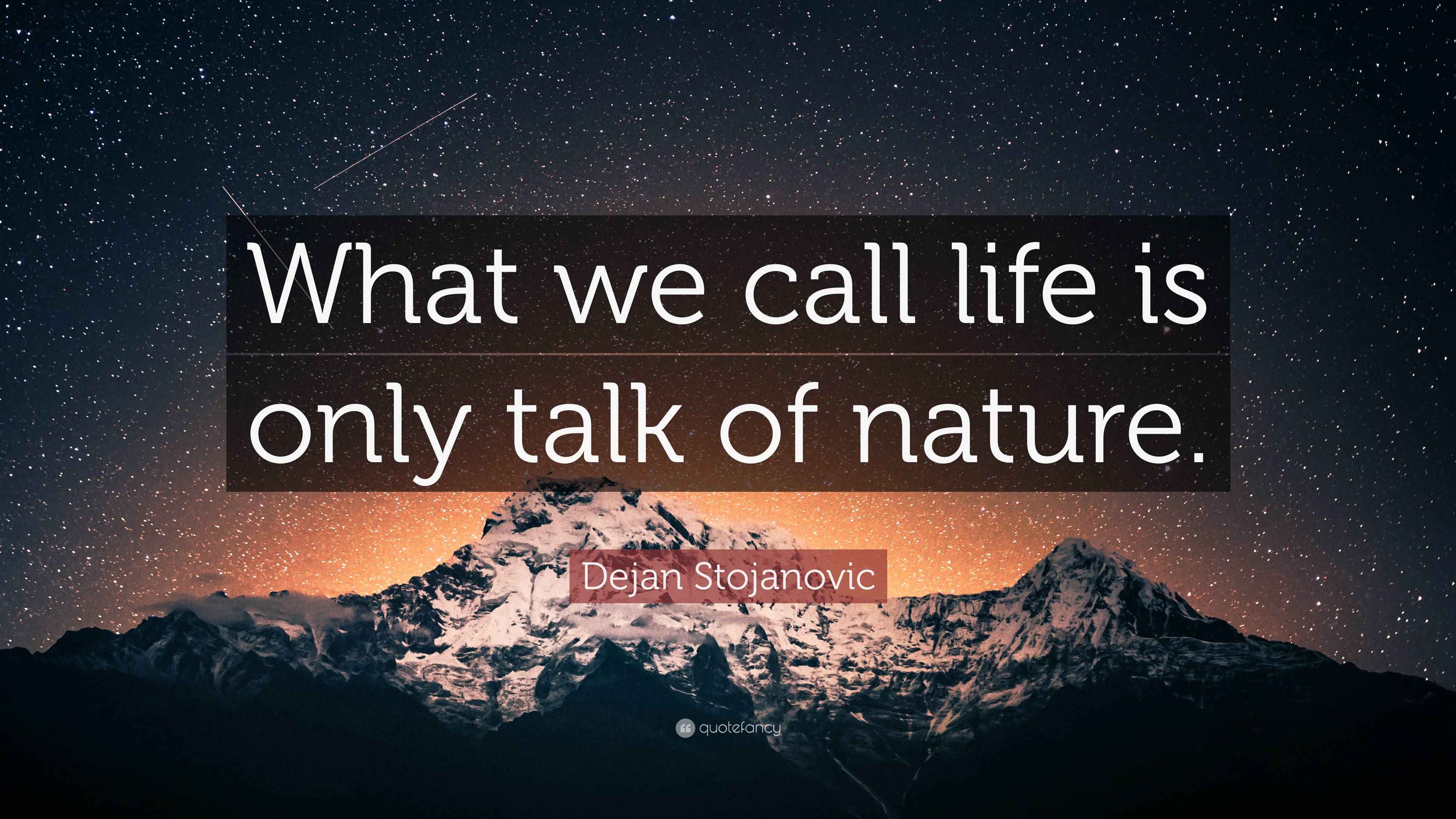 Dejan Stojanovic Quote: “What we call life is only talk of nature.”