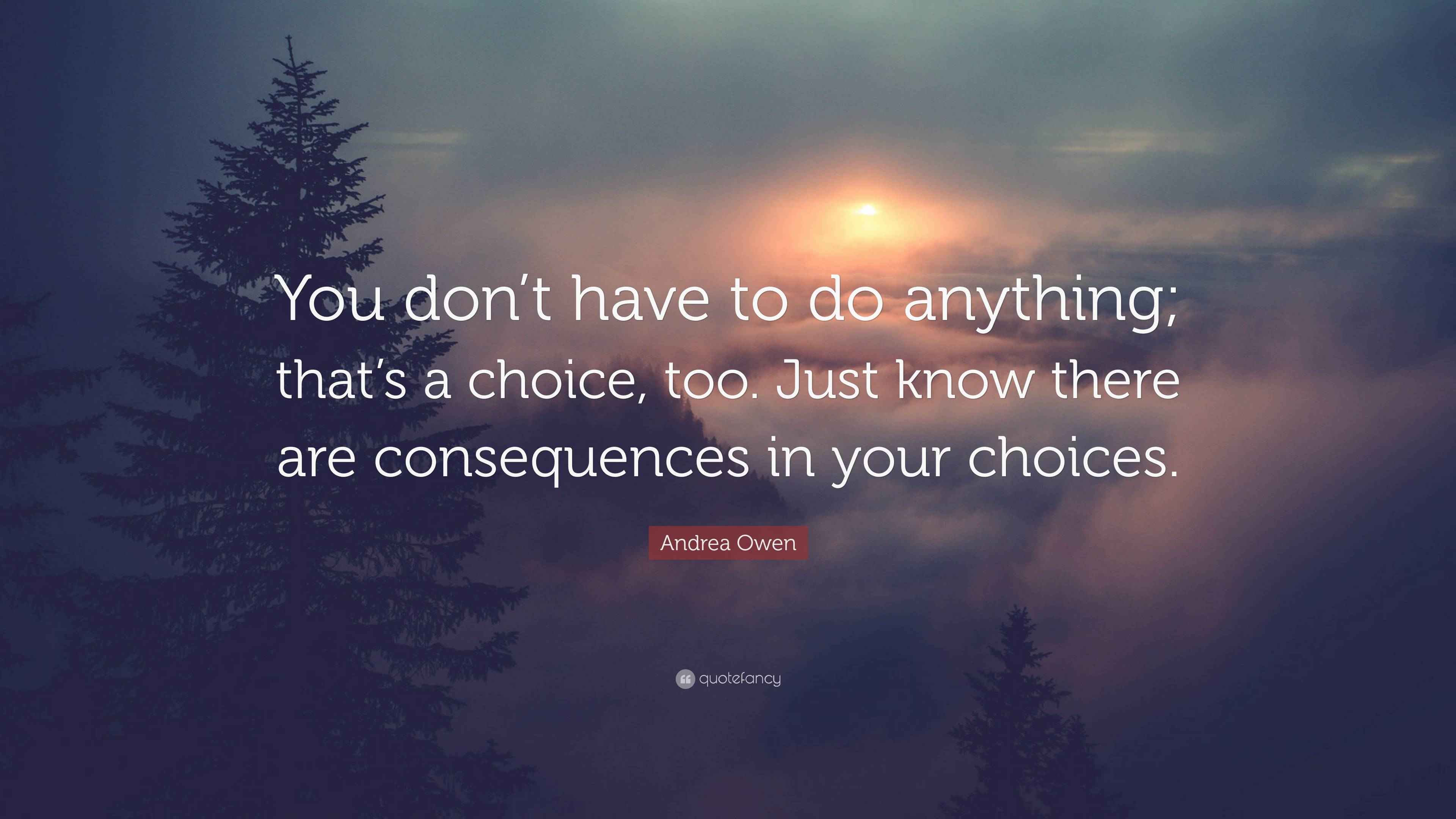 Andrea Owen Quote: “You don’t have to do anything; that’s a choice, too ...