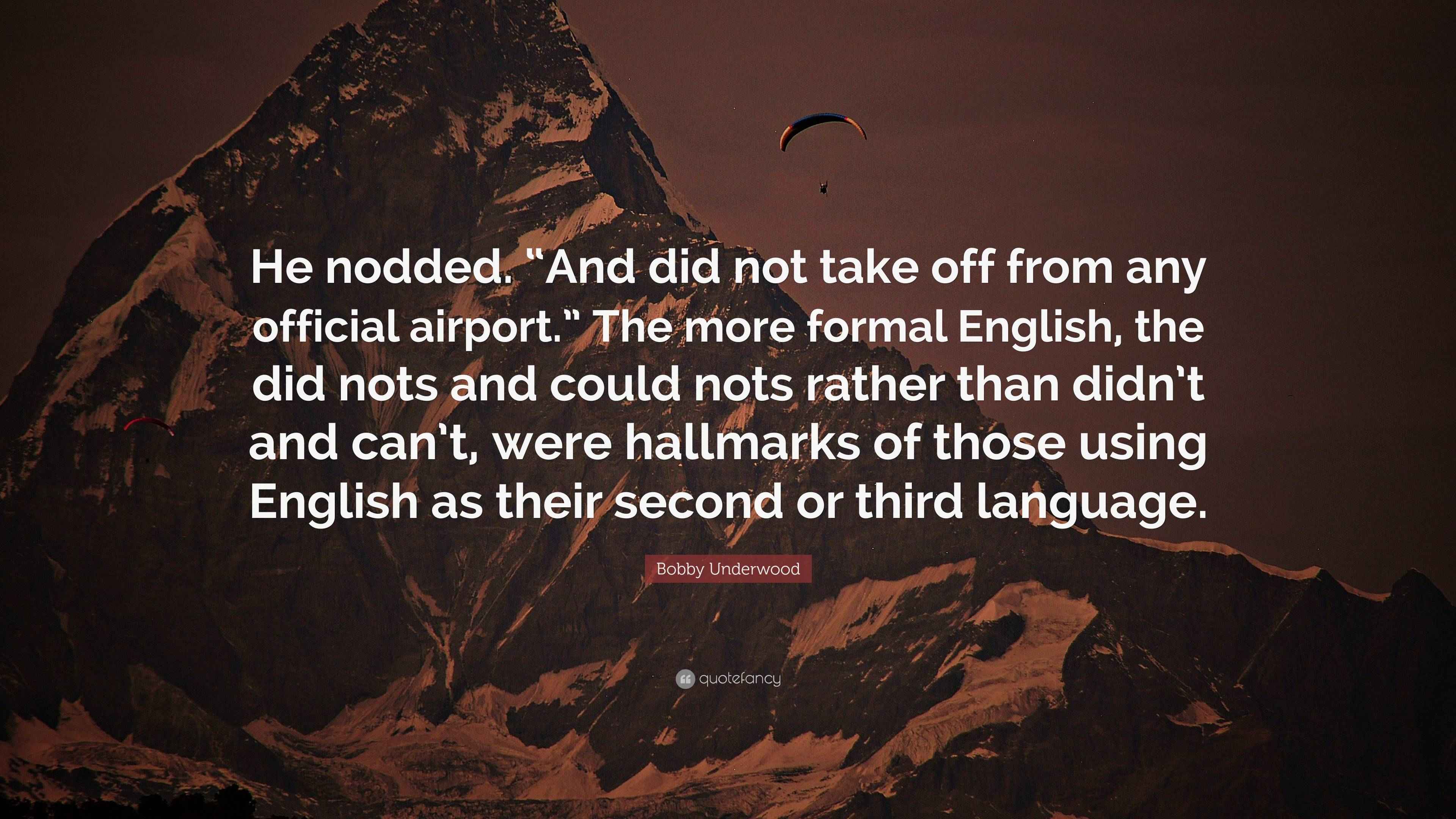 Bobby Underwood Quote: “He nodded. “And did not take off from any ...