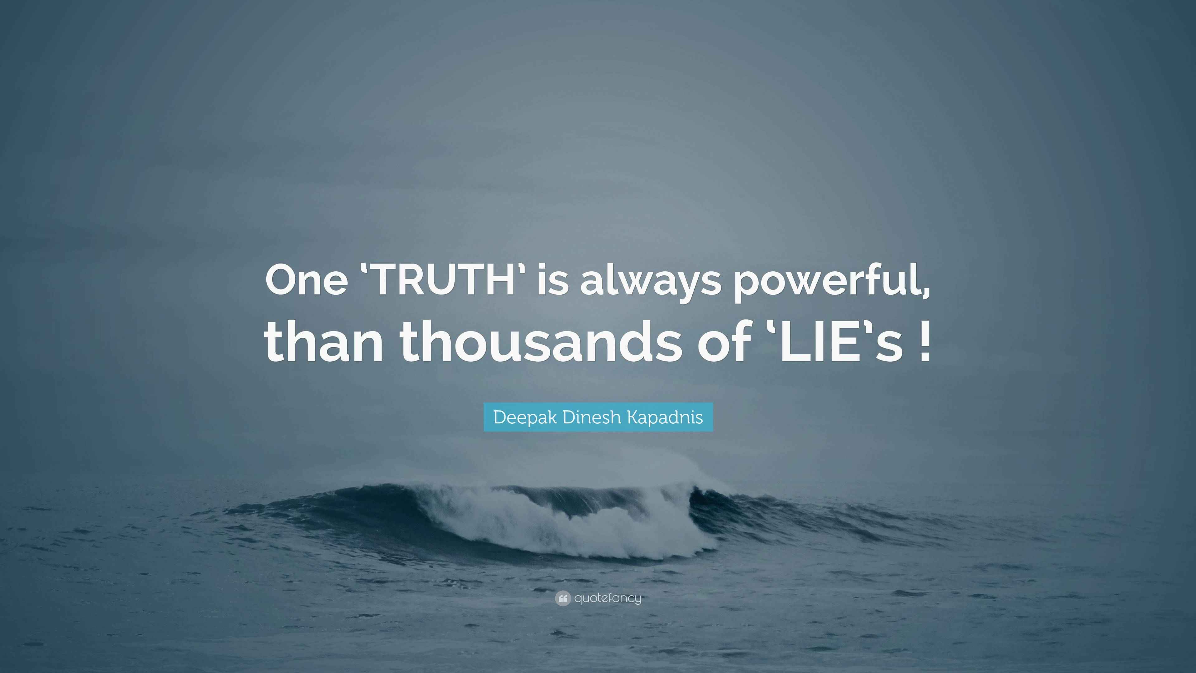 Deepak Dinesh Kapadnis Quote: “One ‘TRUTH’ is always powerful, than ...