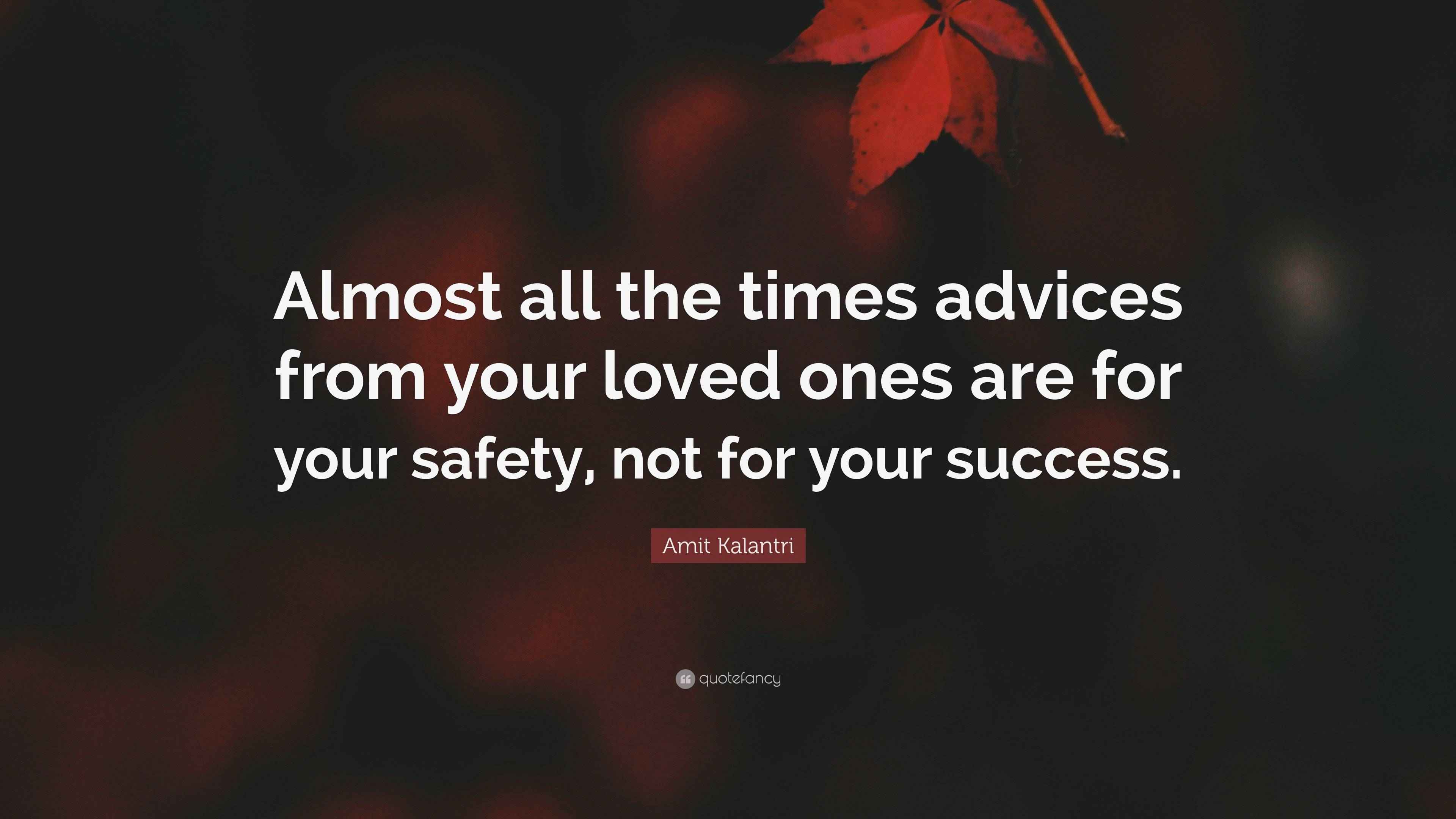 Amit Kalantri Quote: “Almost all the times advices from your loved ones ...