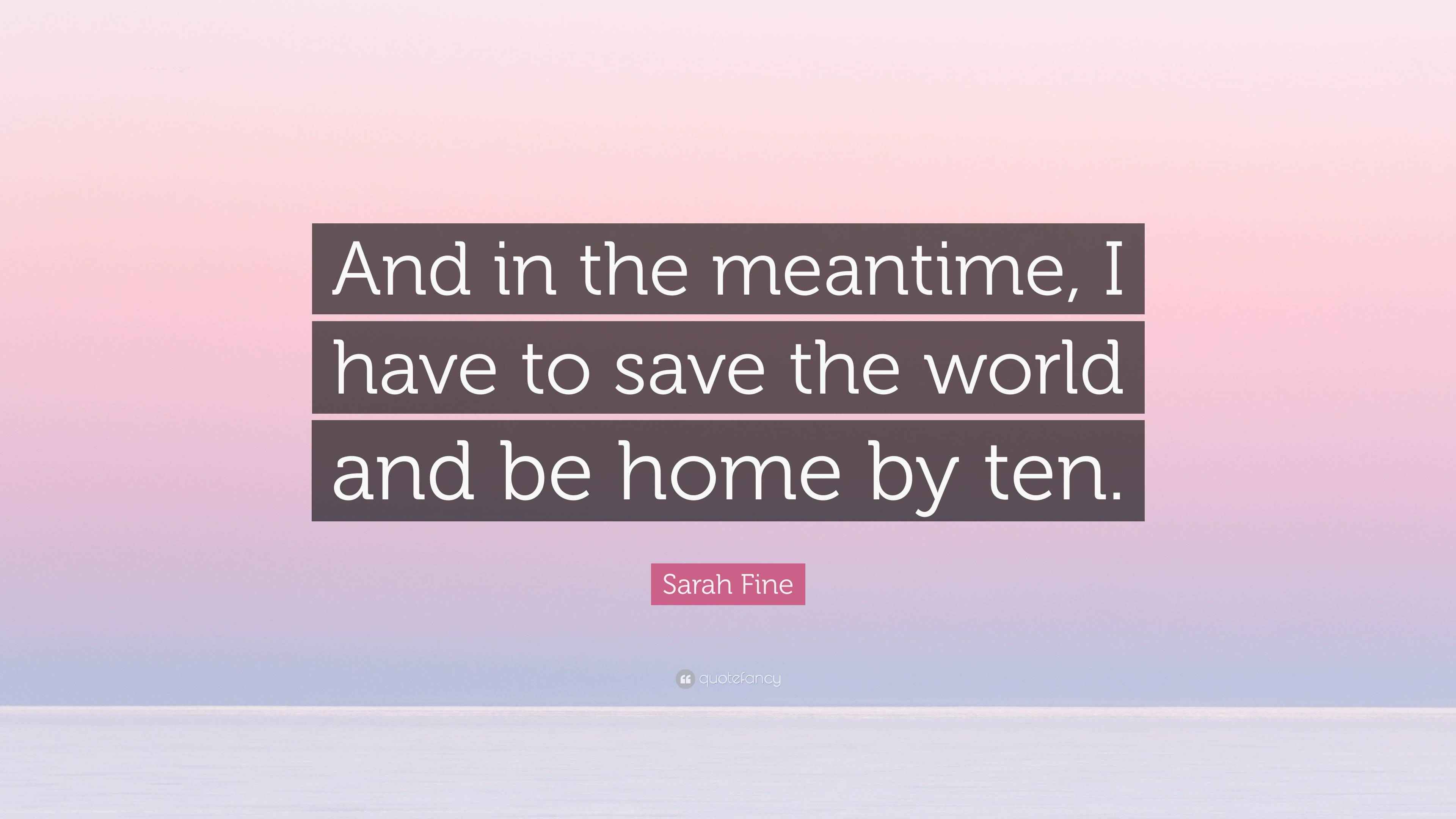 Sarah Fine Quote: “And in the meantime, I have to save the world and be ...