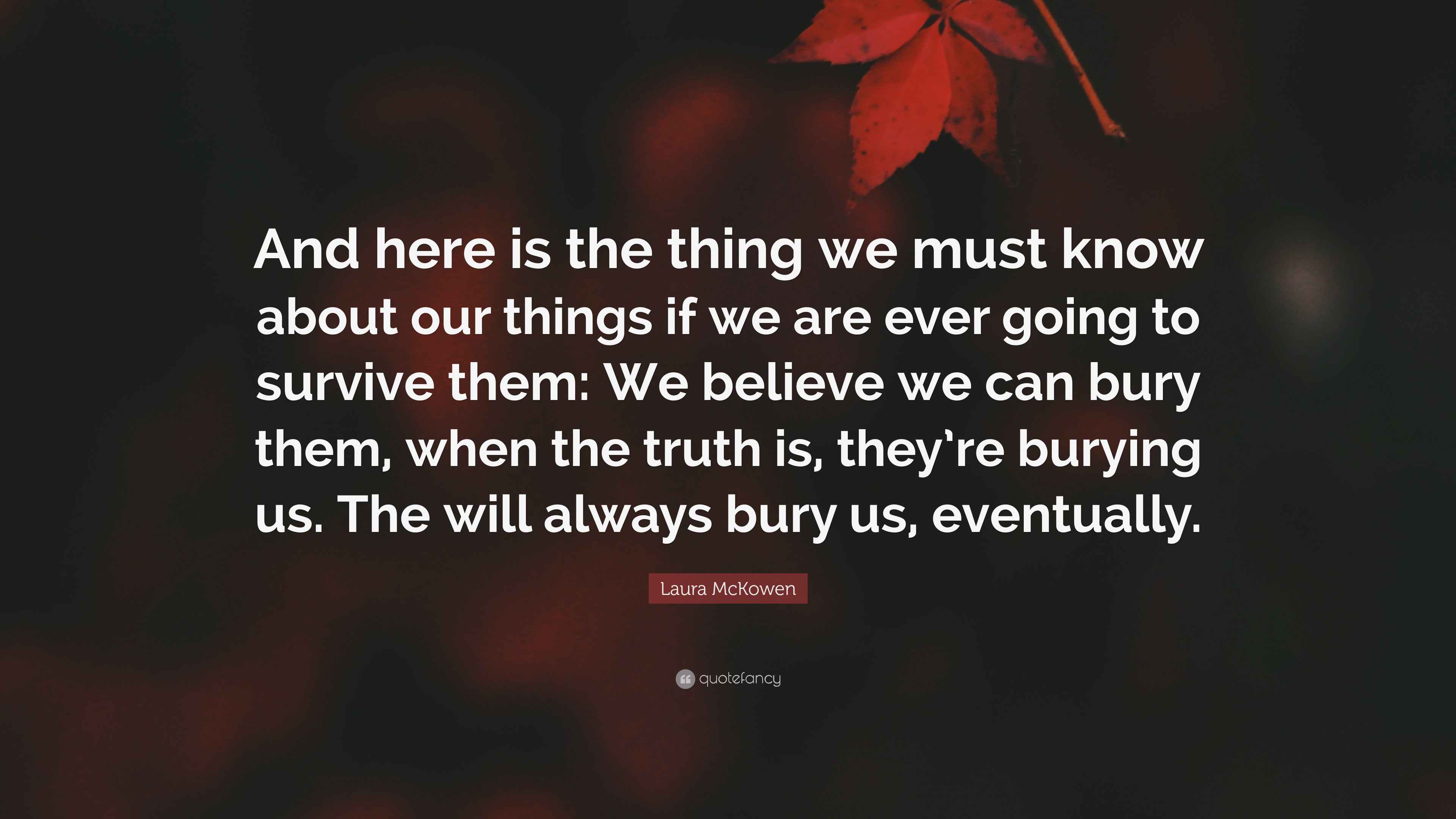 Laura McKowen Quote: “And here is the thing we must know about our ...