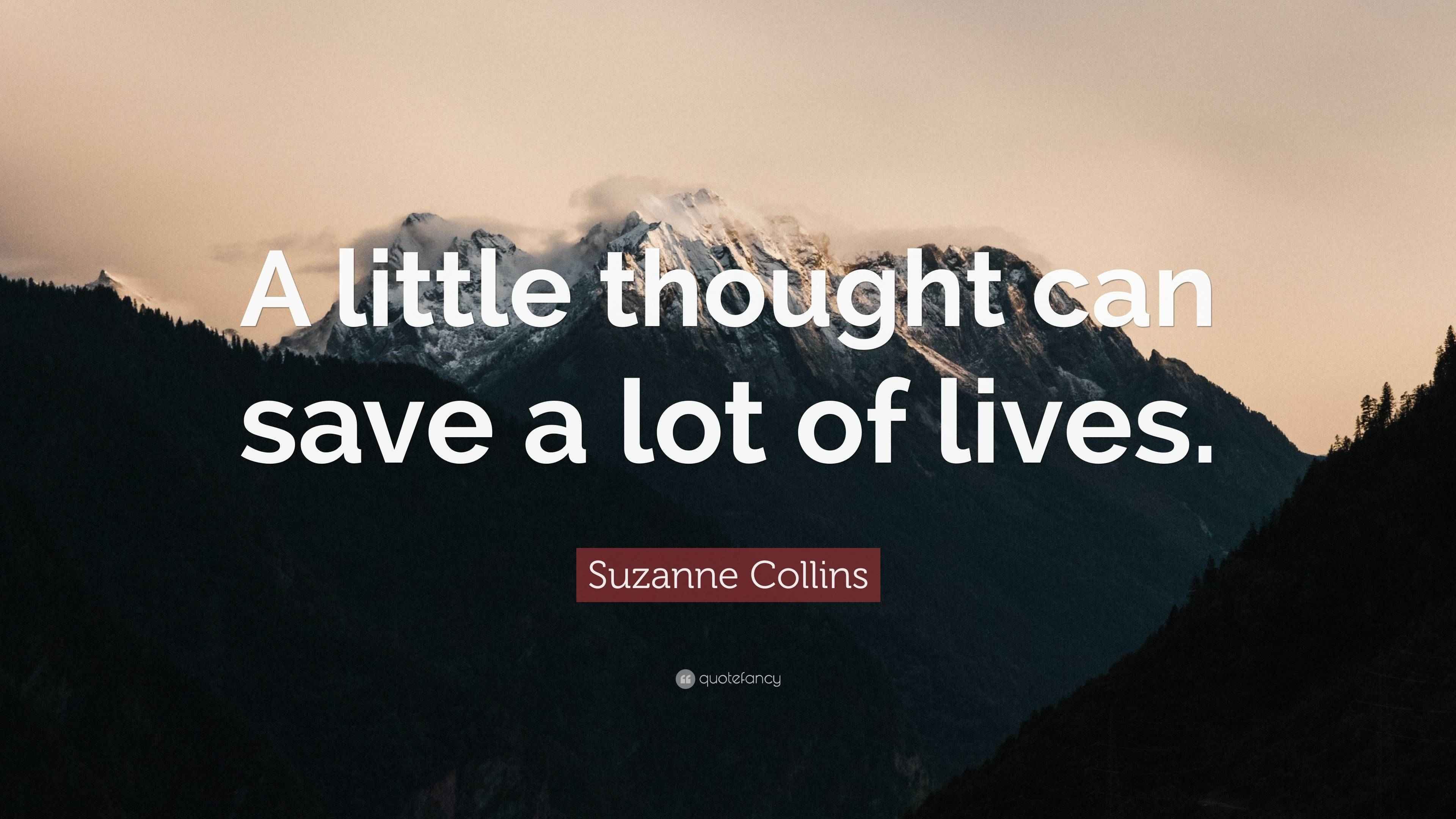 Suzanne Collins Quote: “A little thought can save a lot of lives.”