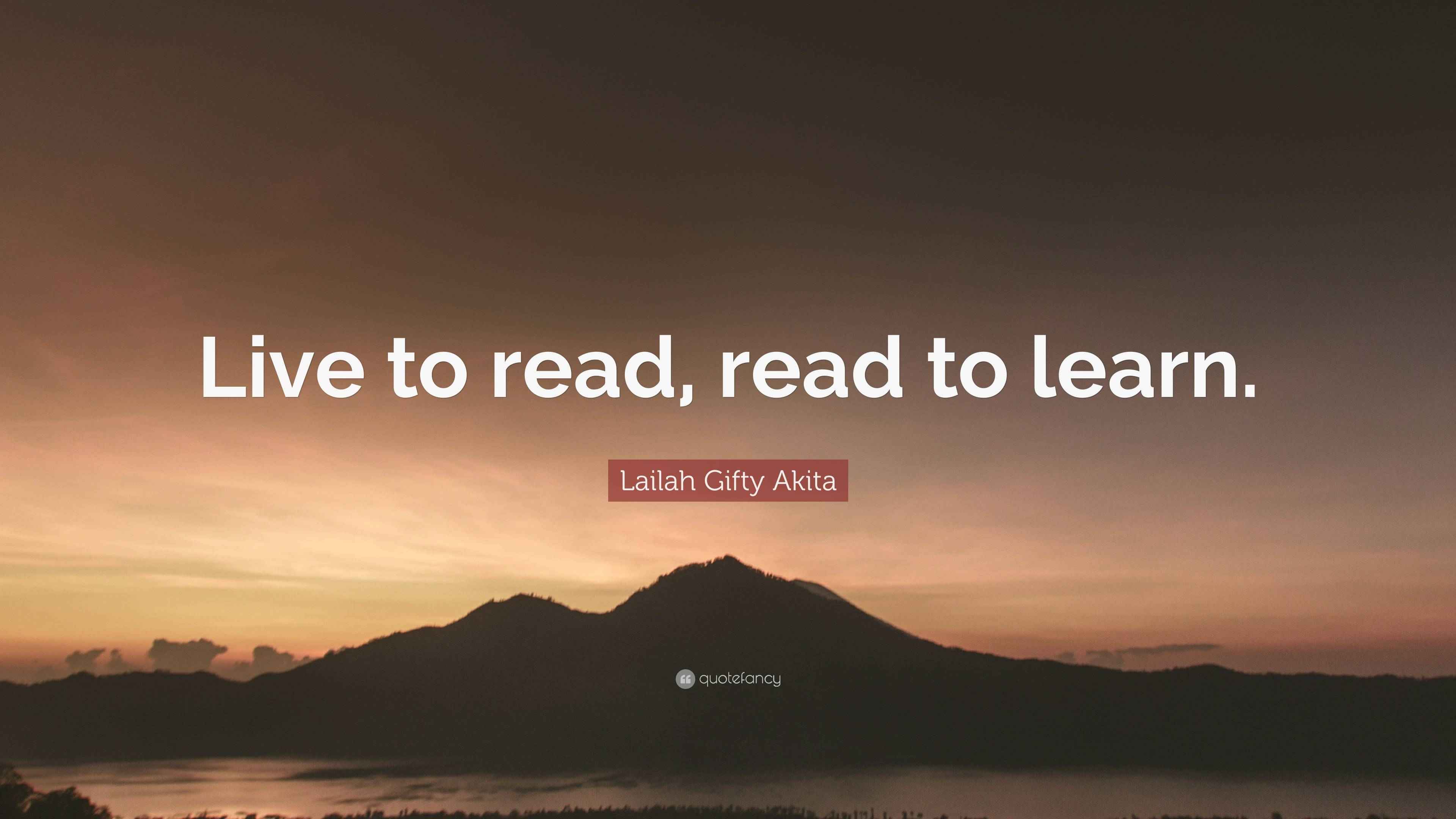 Lailah Gifty Akita Quote: “Live to read, read to learn.”