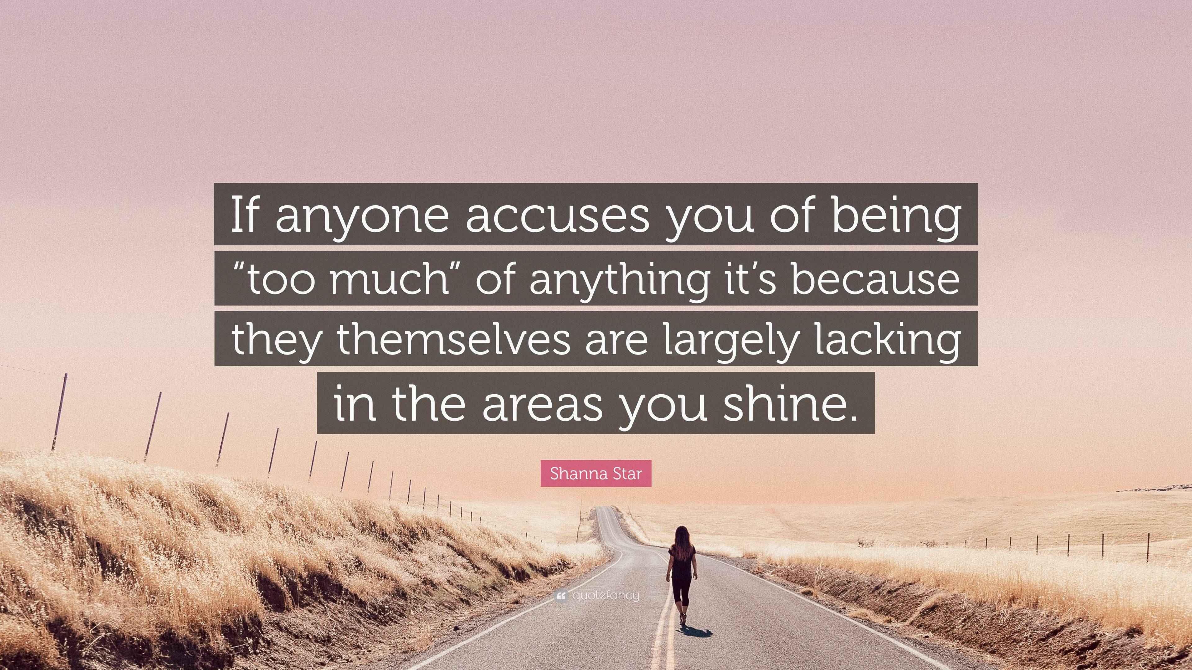 Shanna Star Quote: “If anyone accuses you of being “too much” of ...