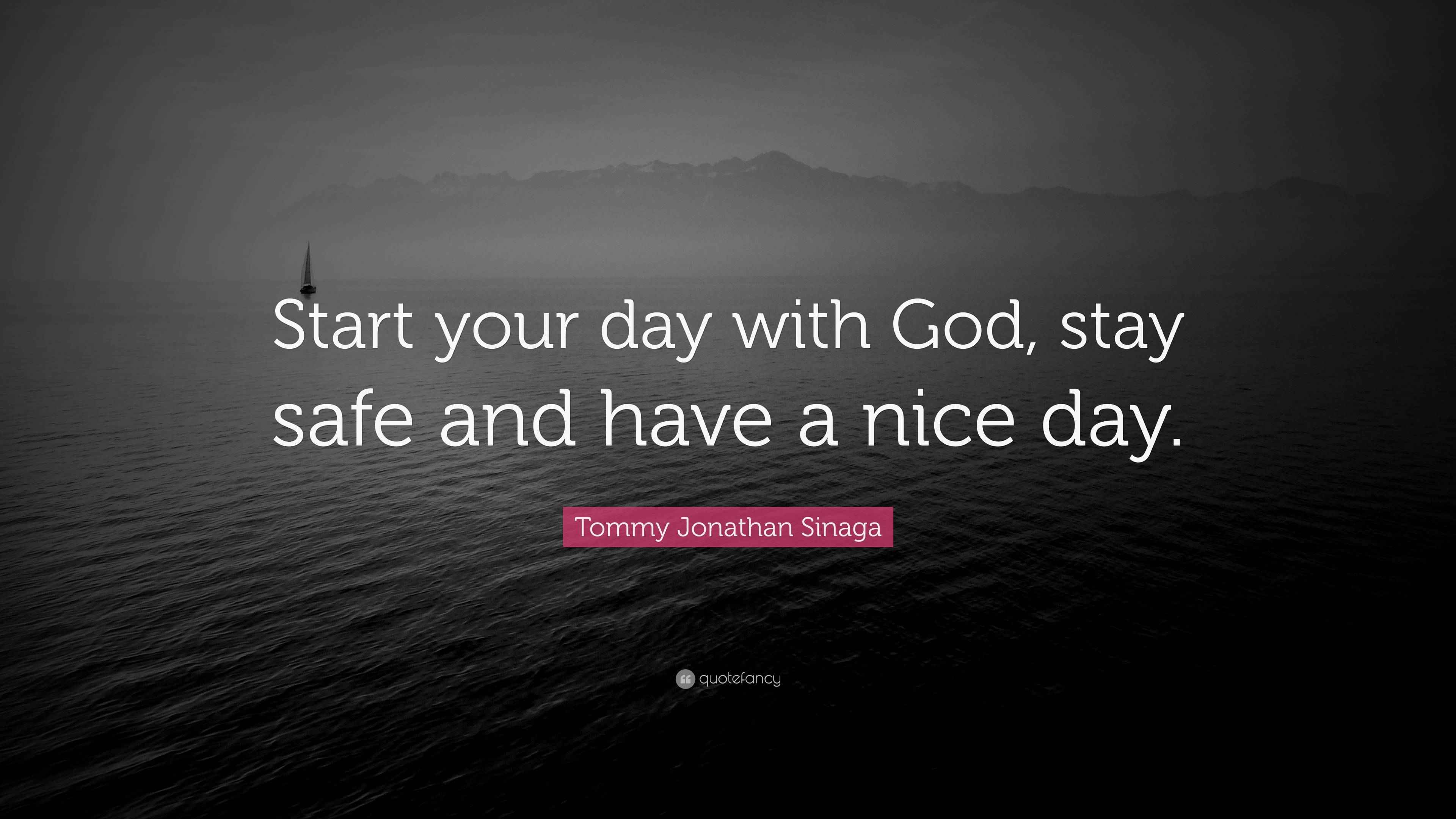 Tommy Jonathan Sinaga Quote: “Start your day with God, stay safe and ...
