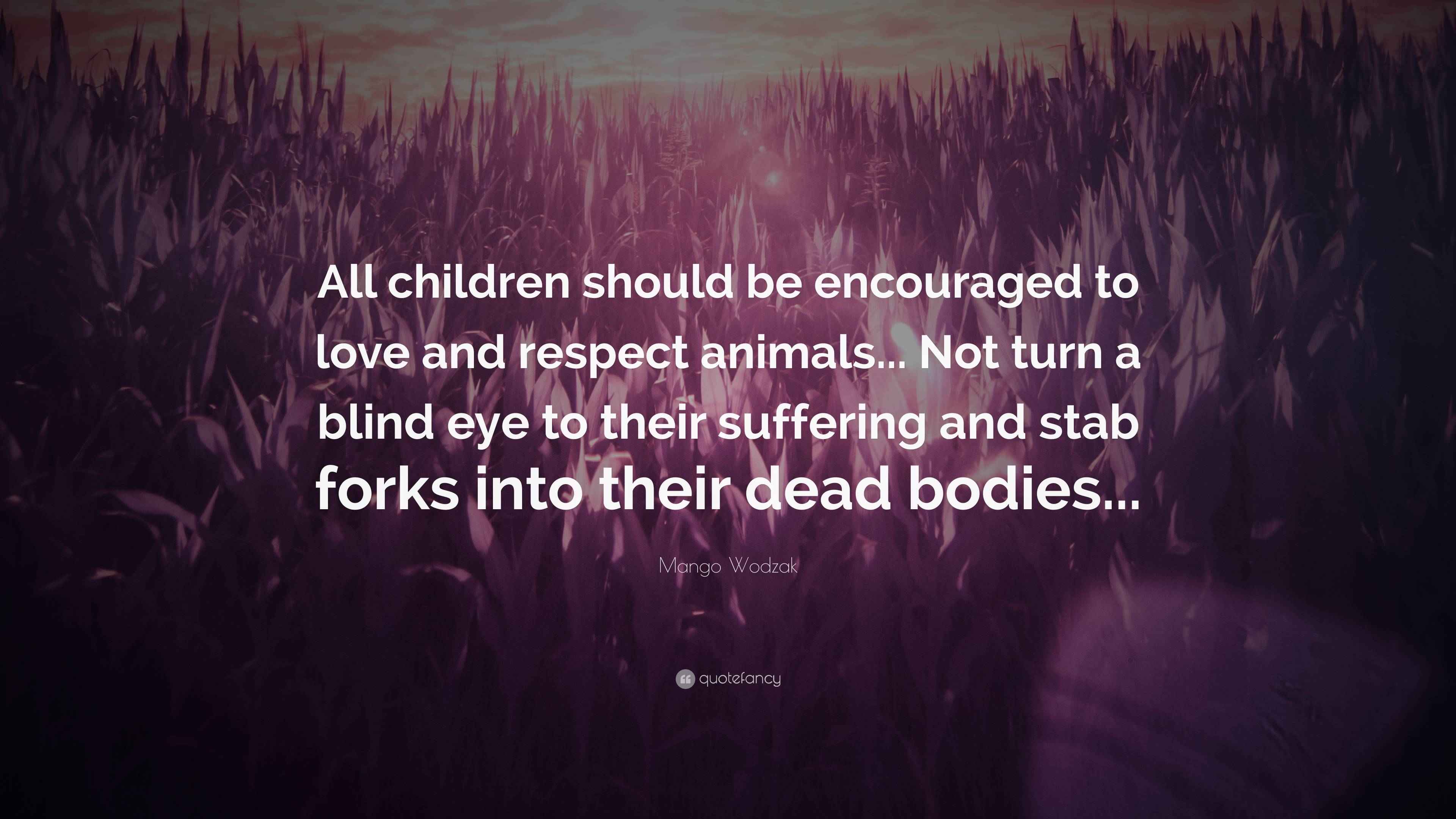 Mango Wodzak Quote: “All children should be encouraged to love and ...