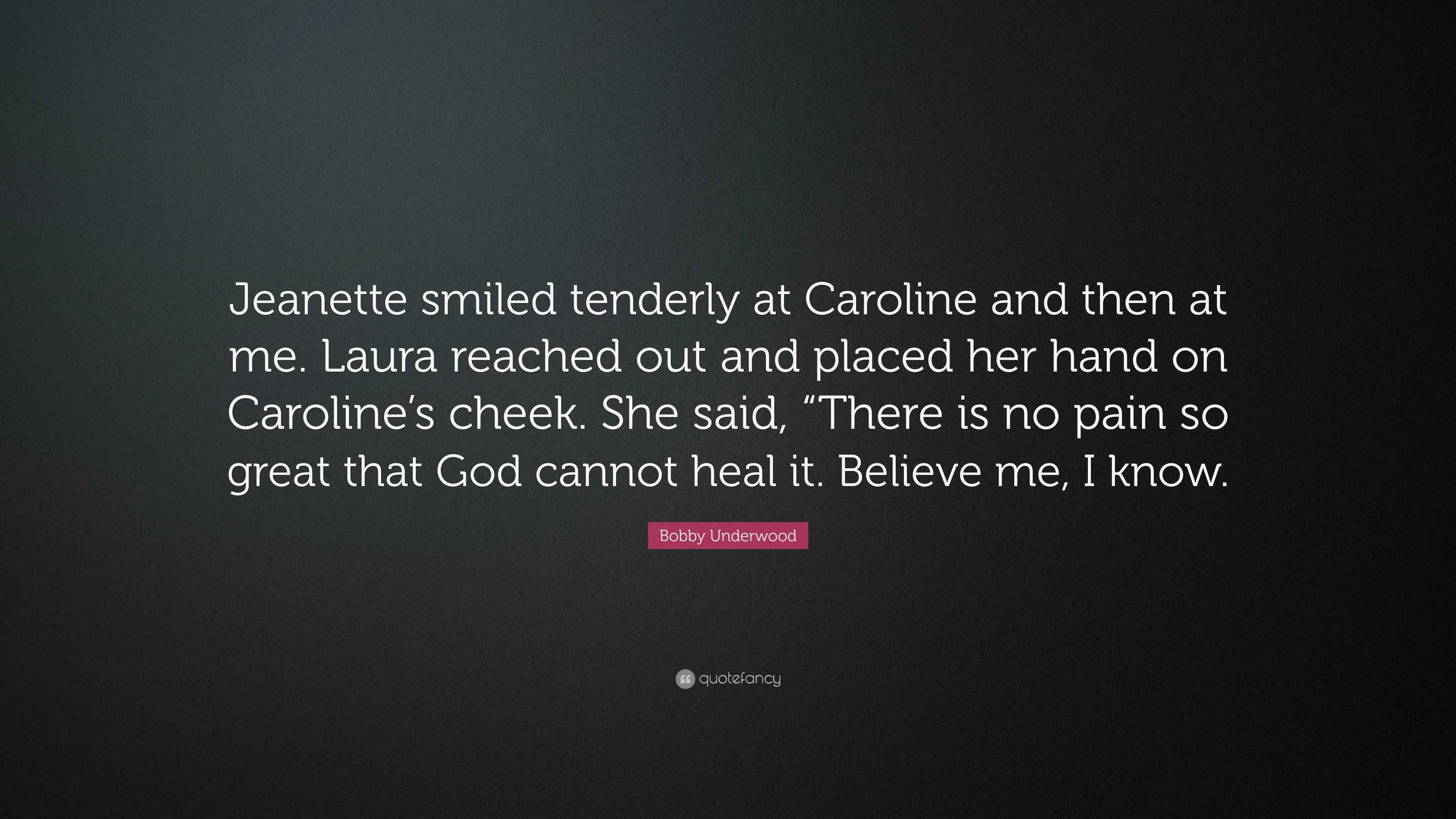 Bobby Underwood Quote: “Jeanette smiled tenderly at Caroline and then ...