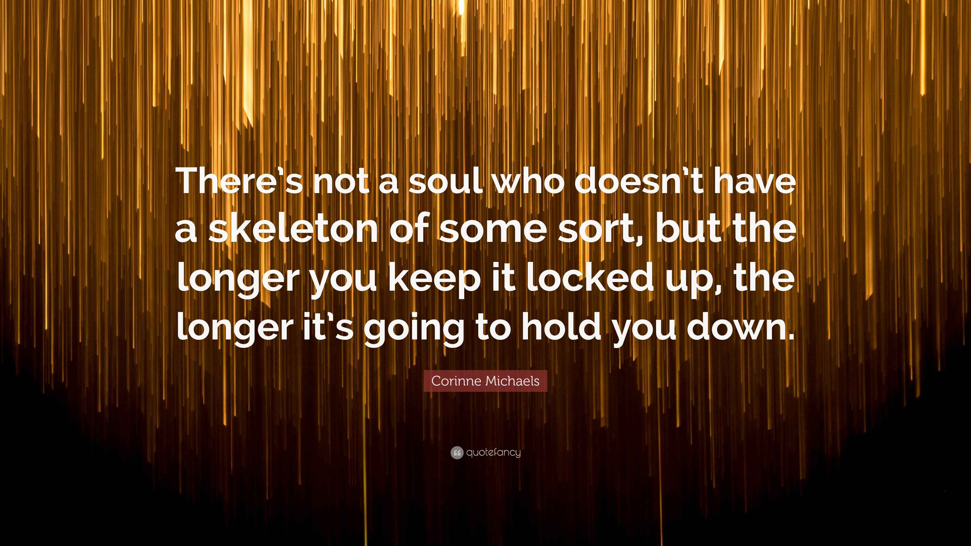 Corinne Michaels Quote: “There’s not a soul who doesn’t have a skeleton ...