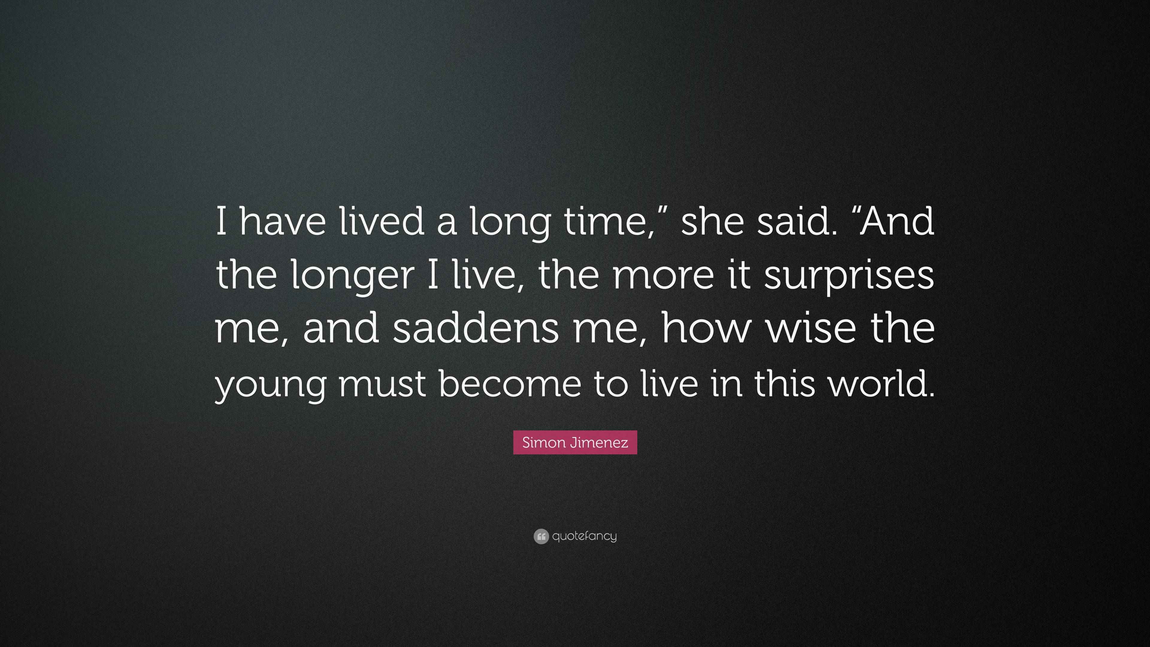 Simon Jimenez Quote: “I have lived a long time,” she said. “And the ...