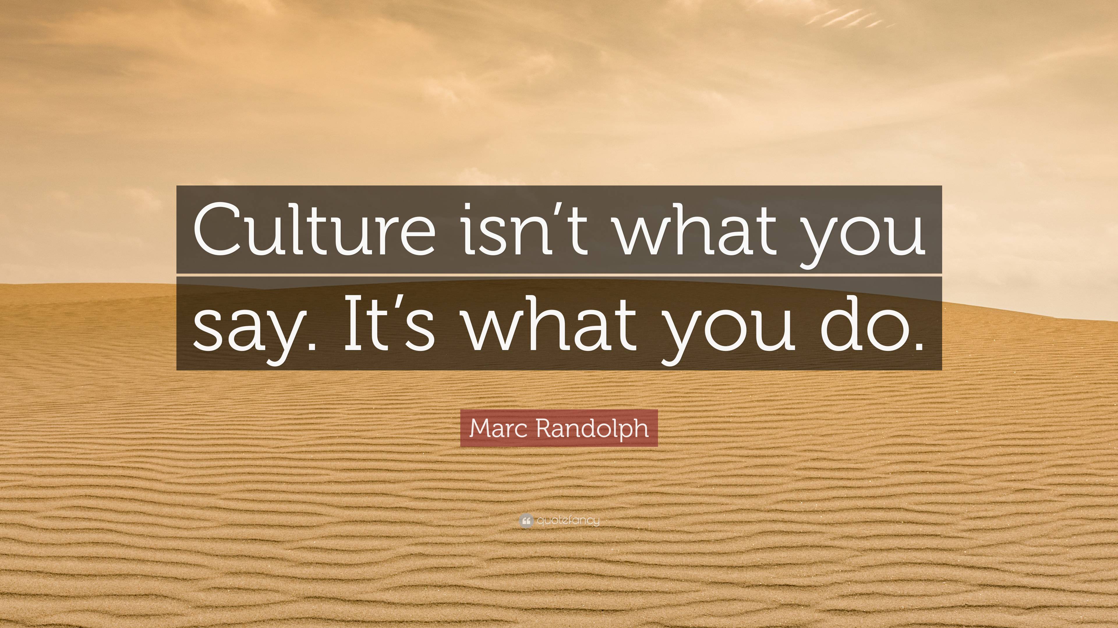 Marc Randolph Quote: “Culture isn’t what you say. It’s what you do.”