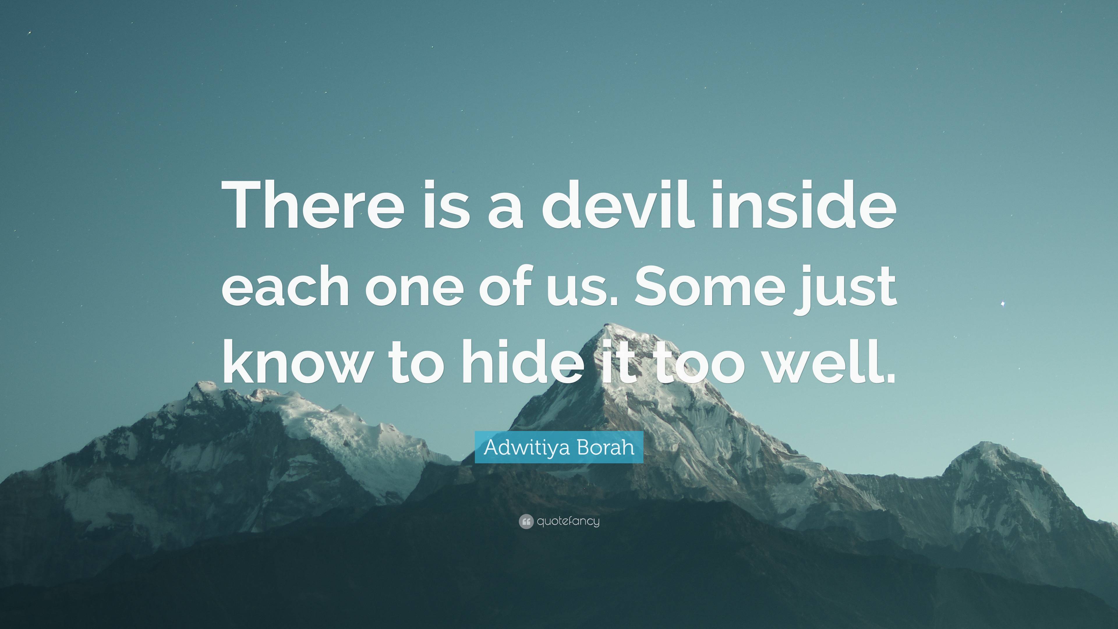 Adwitiya Borah Quote: “There is a devil inside each one of us. Some ...