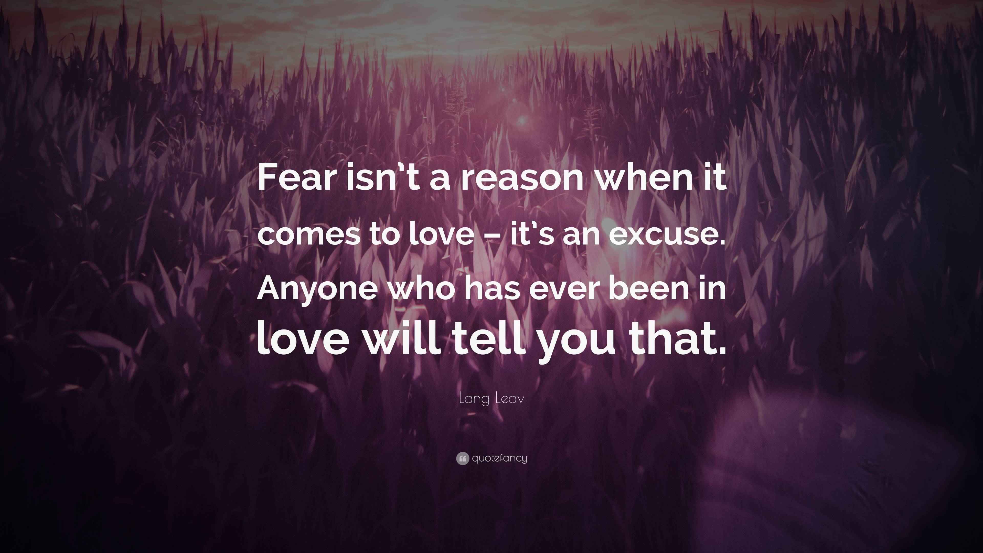 Lang Leav Quote: “Fear isn’t a reason when it comes to love – it’s an ...