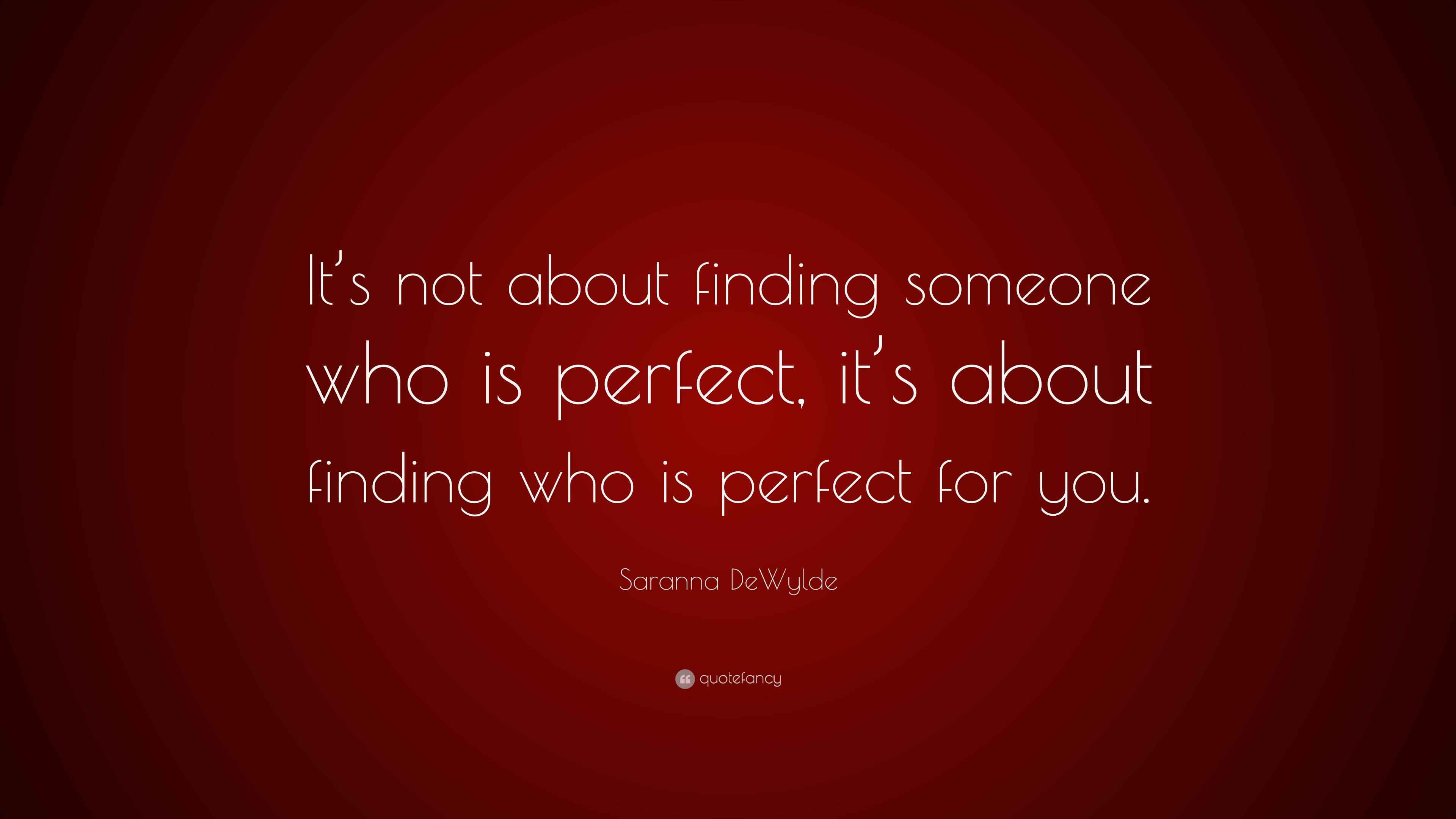 Saranna DeWylde Quote: “It’s not about finding someone who is perfect ...