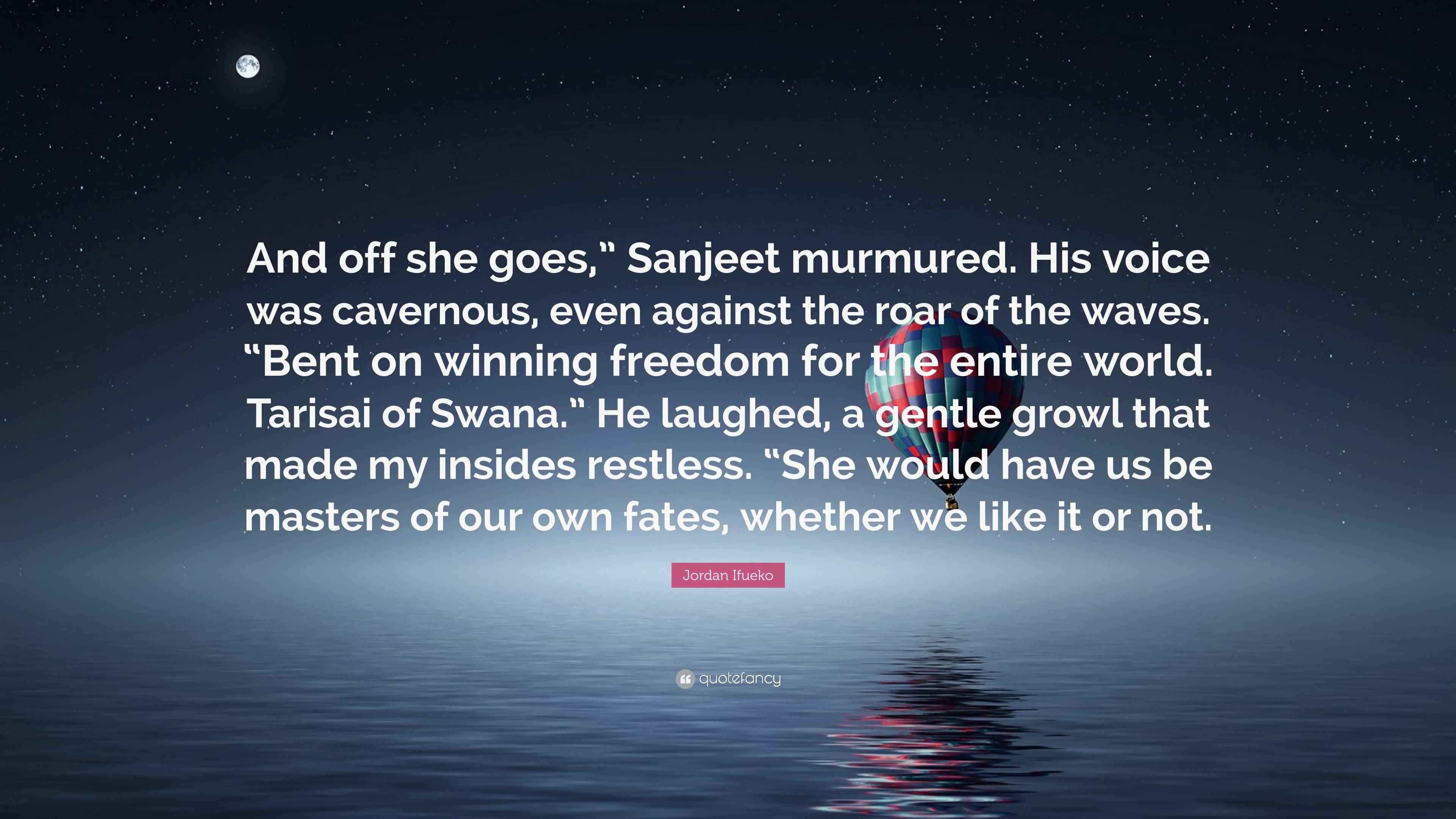 Jordan Ifueko Quote: “And off she goes,” Sanjeet murmured. His voice ...