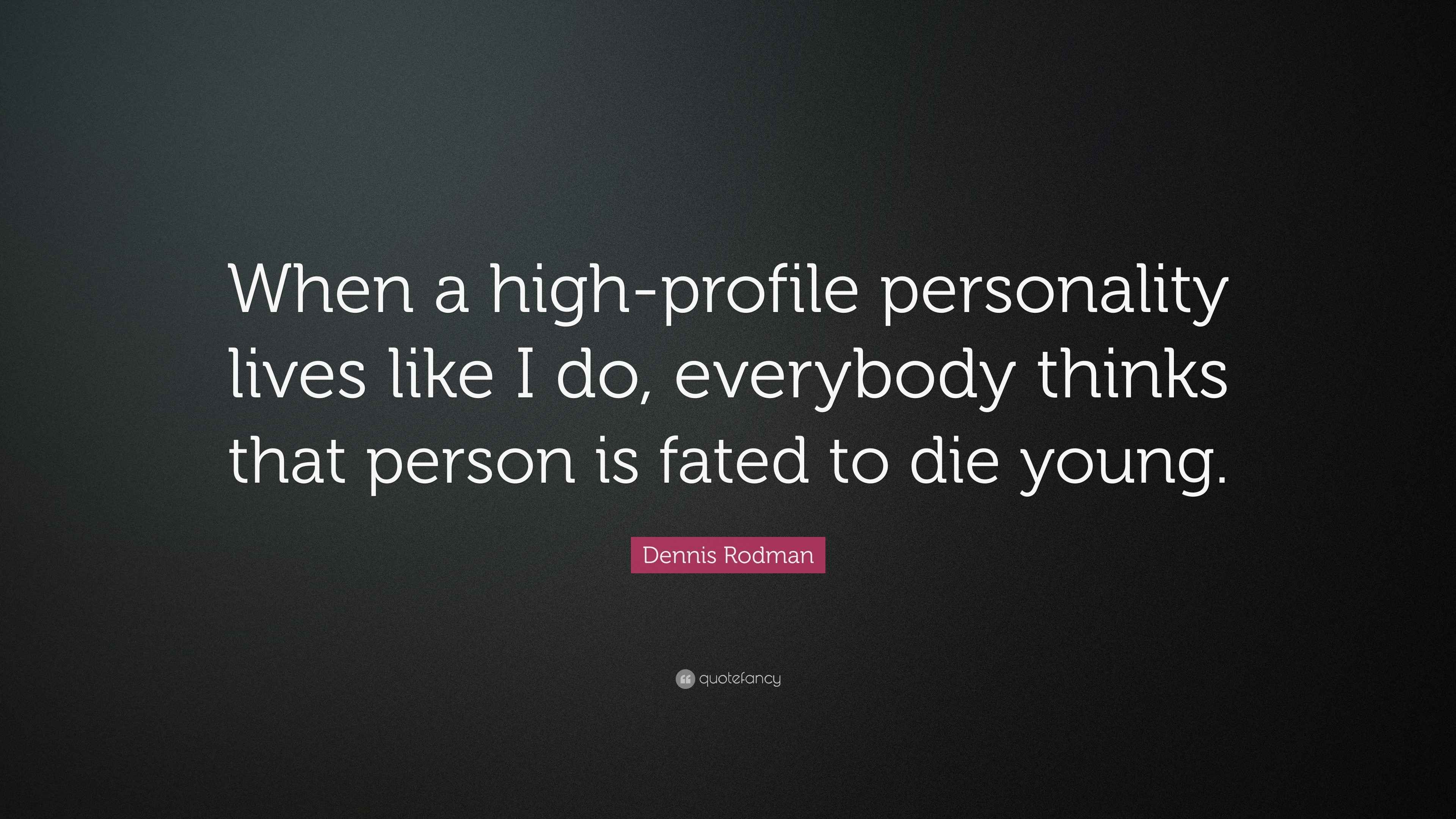 Dennis Rodman Quote: “When a high-profile personality lives like I do ...